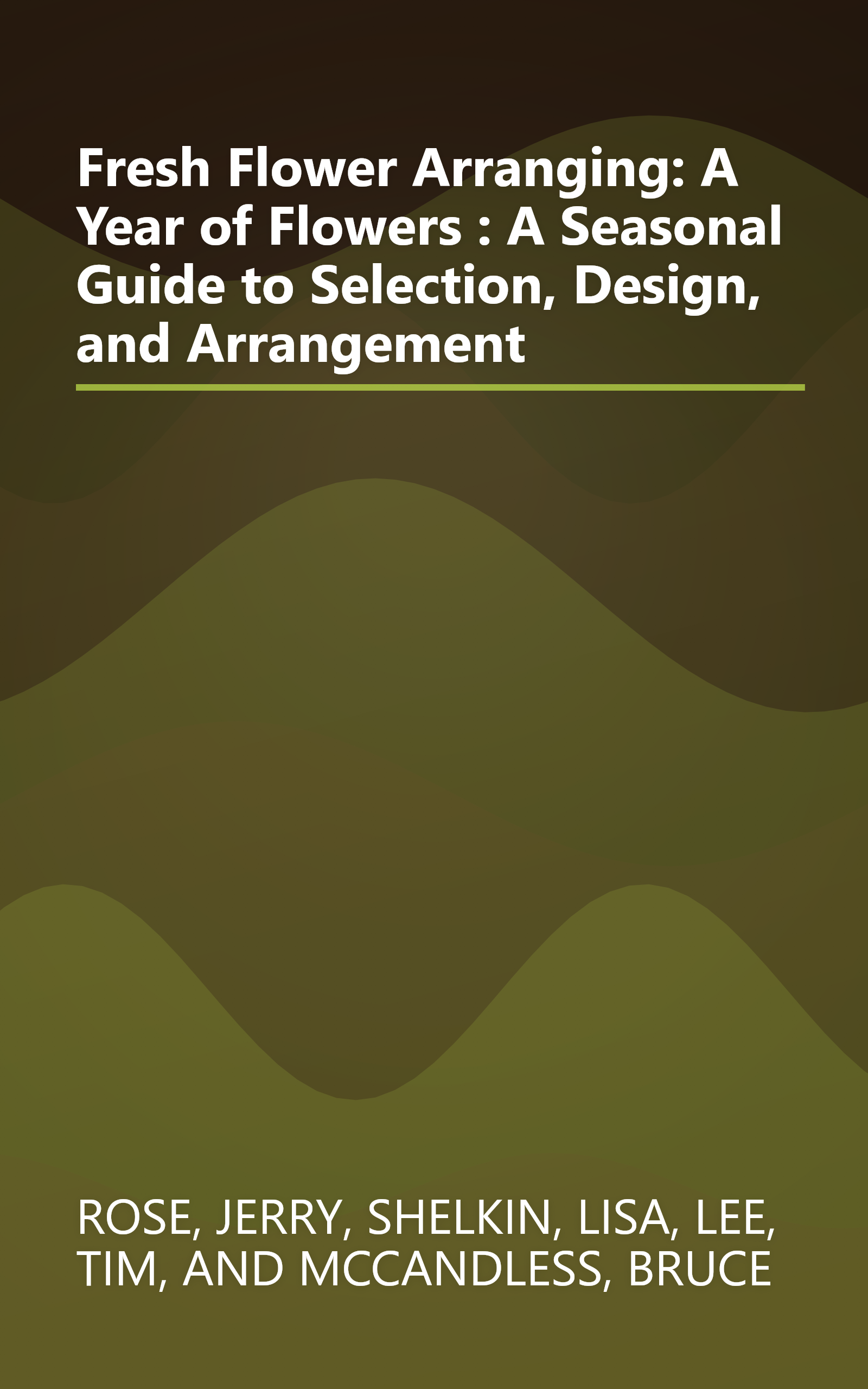 Fresh Flower Arranging: A Year of Flowers : A Seasonal Guide to Selection, Design, and Arrangement book cover