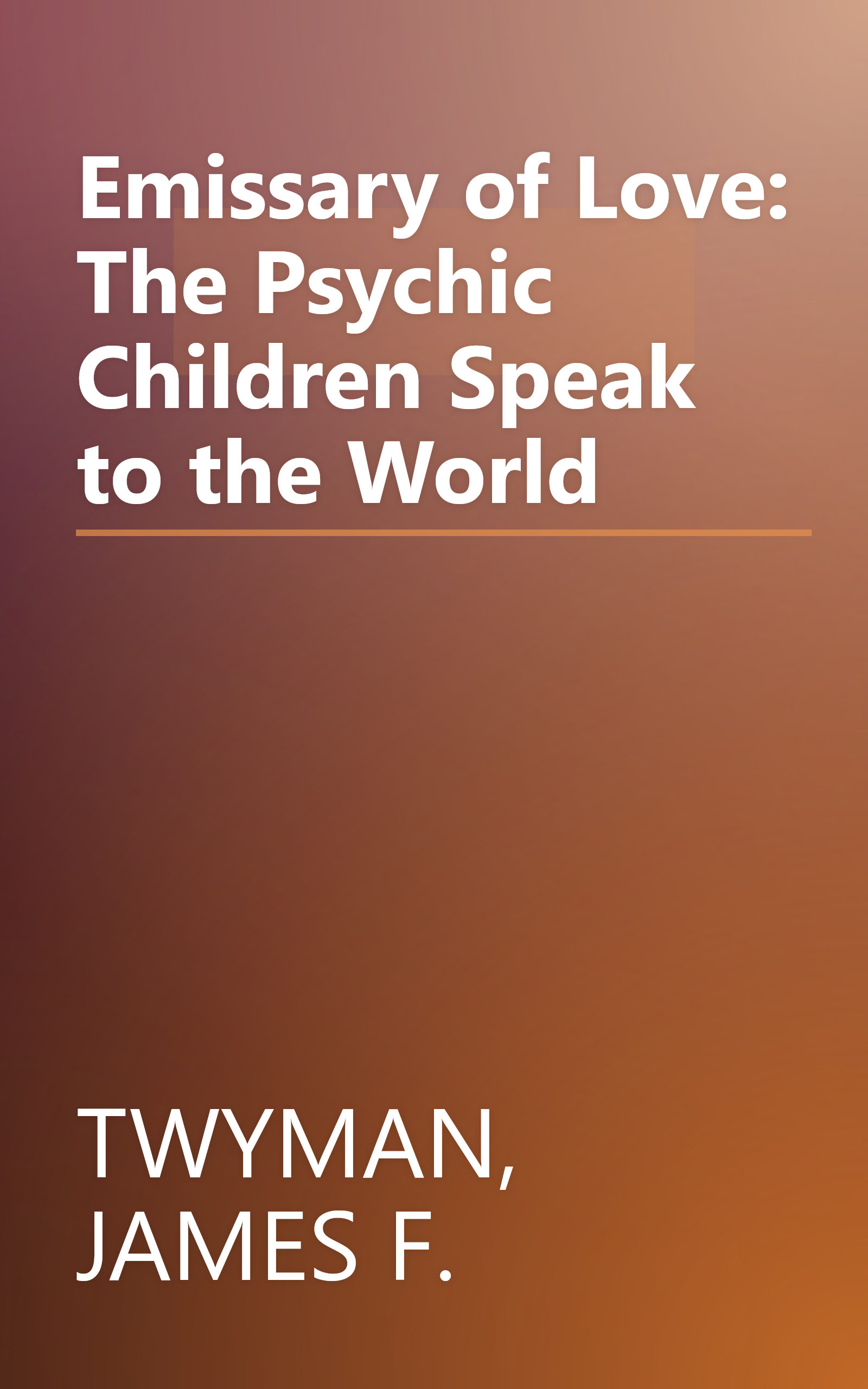 Emissary of Love: The Psychic Children Speak to the World book cover