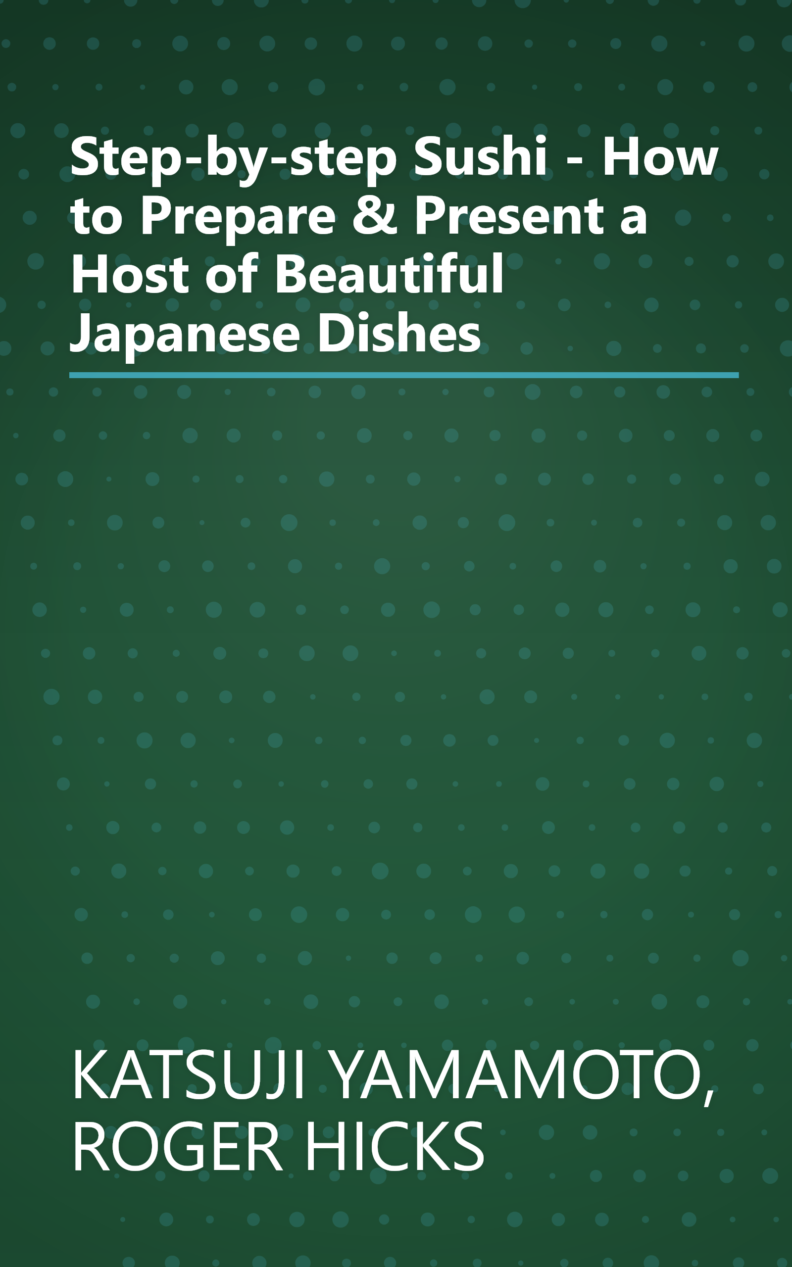 Step-by-step Sushi - How to Prepare & Present a Host of Beautiful Japanese Dishes book cover