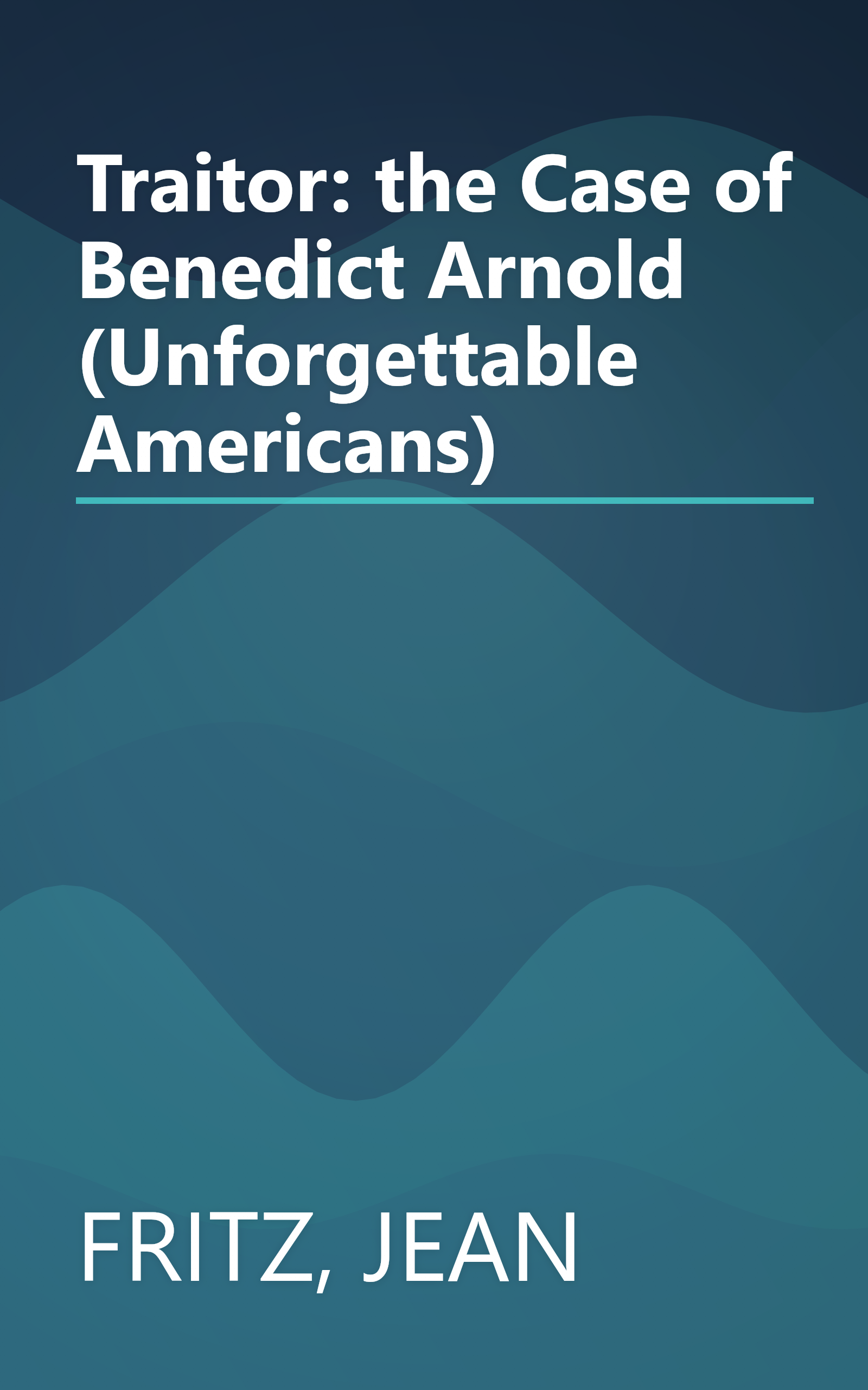Traitor: the Case of Benedict Arnold (Unforgettable Americans) book cover