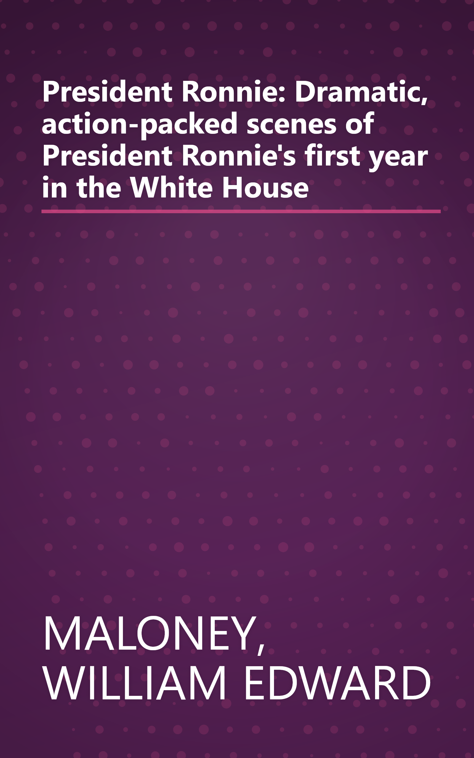 President Ronnie: Dramatic, action-packed scenes of President Ronnie's first year in the White House book cover