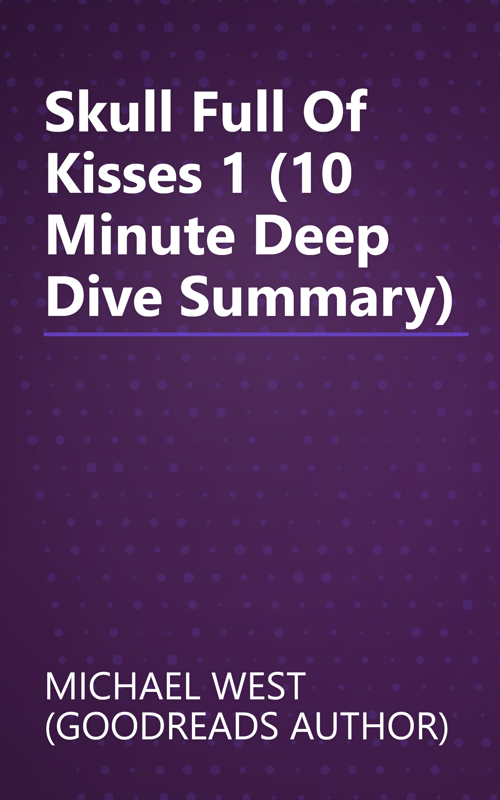 Skull Full Of Kisses 1 (10 Minute   Deep Dive Summary) book cover