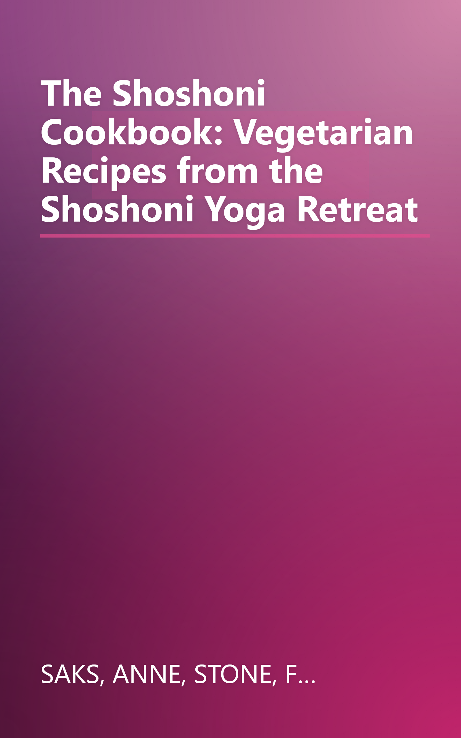 The Shoshoni Cookbook: Vegetarian Recipes from the Shoshoni Yoga Retreat book cover