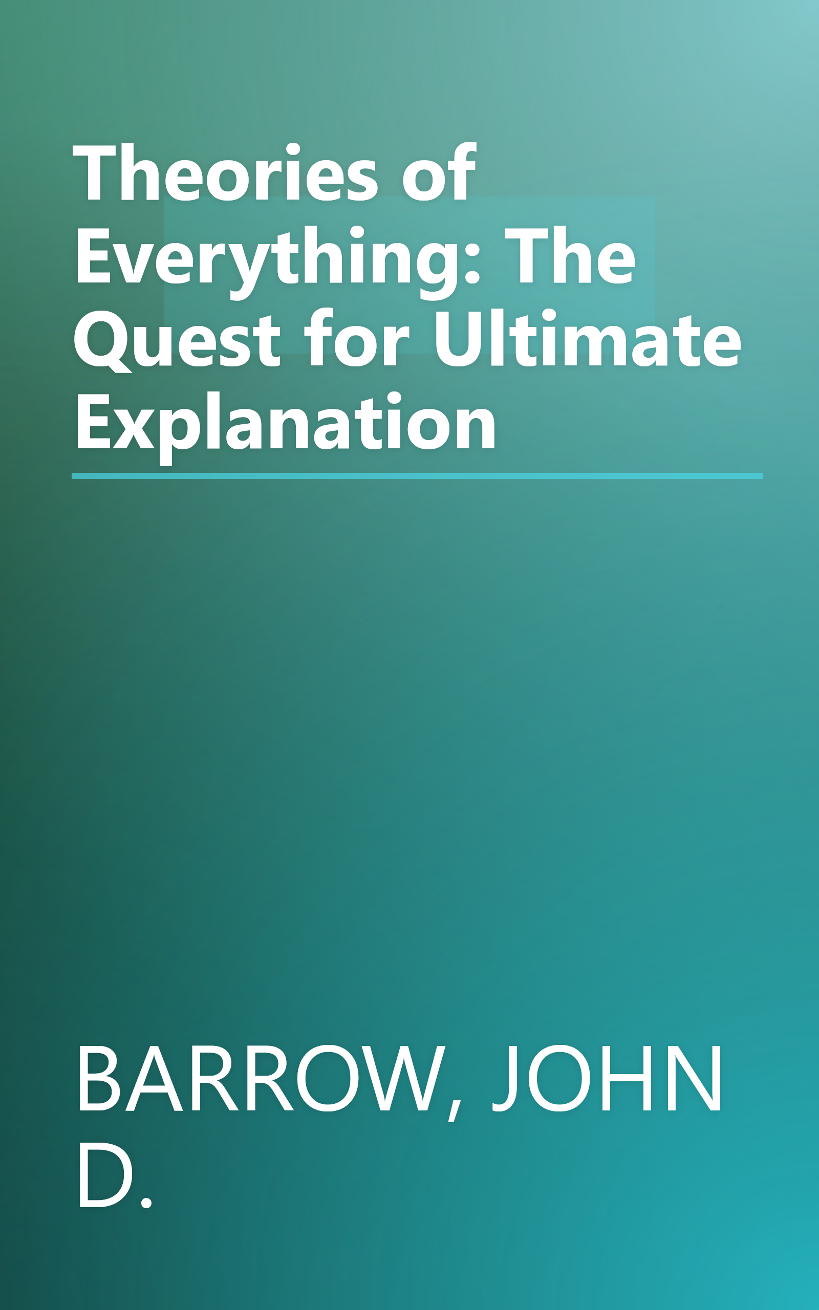 Theories of Everything: The Quest for Ultimate Explanation book cover