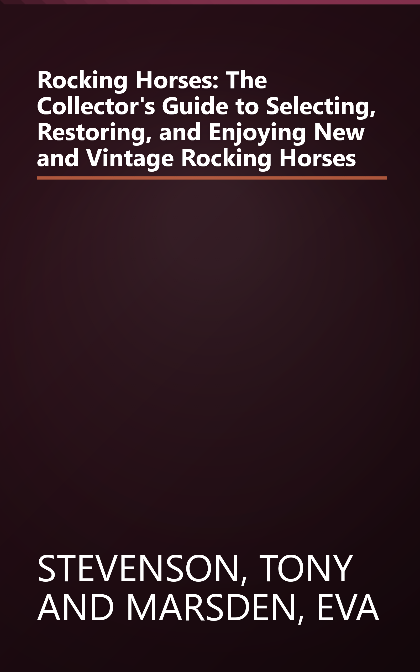 Rocking Horses: The Collector's Guide to Selecting, Restoring, and Enjoying New and Vintage Rocking Horses book cover