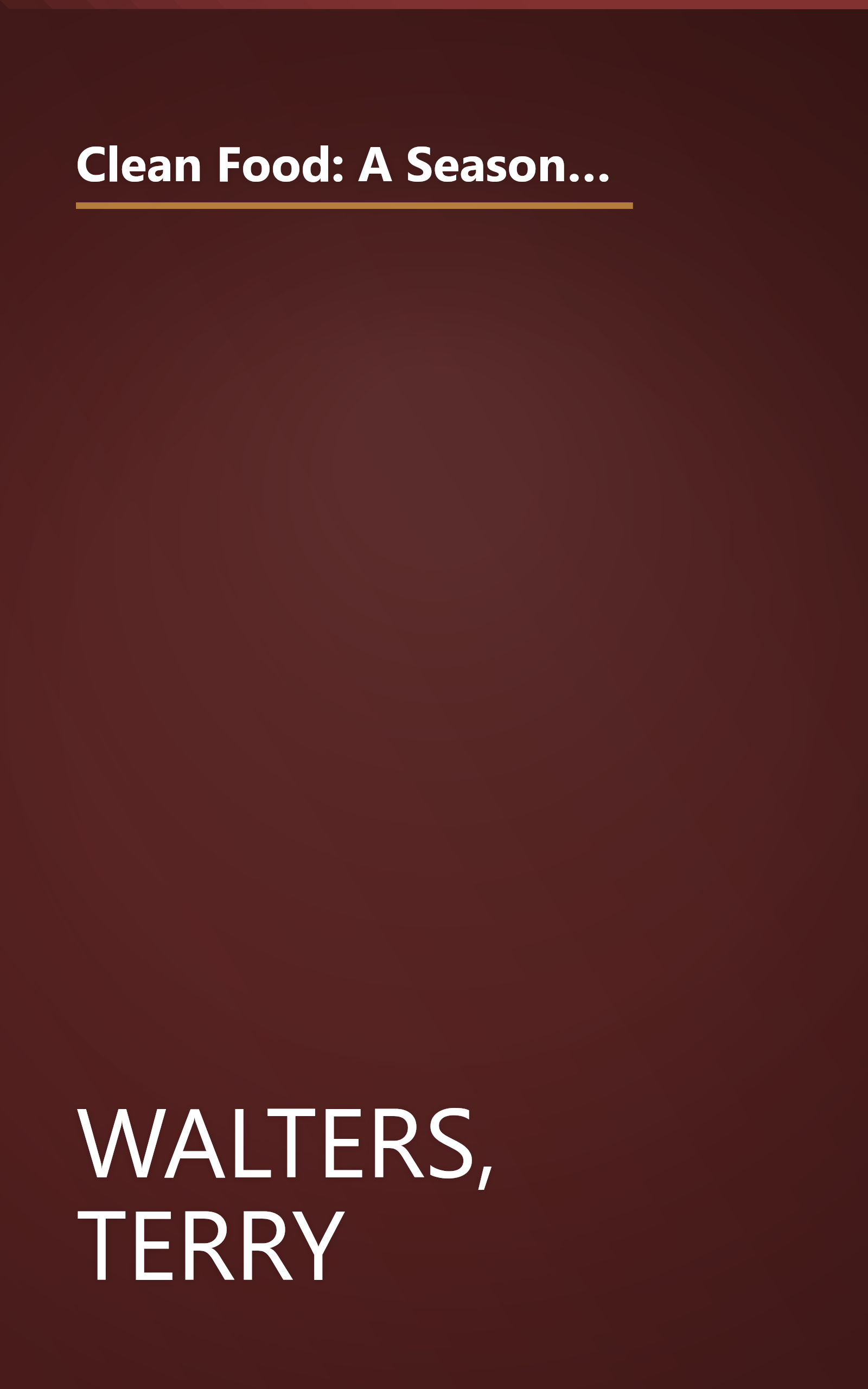 Clean Food: A Seasonal Guide to Eating Close to the Source with More Than 200 Recipes for a Healthy and Sustainable You book cover