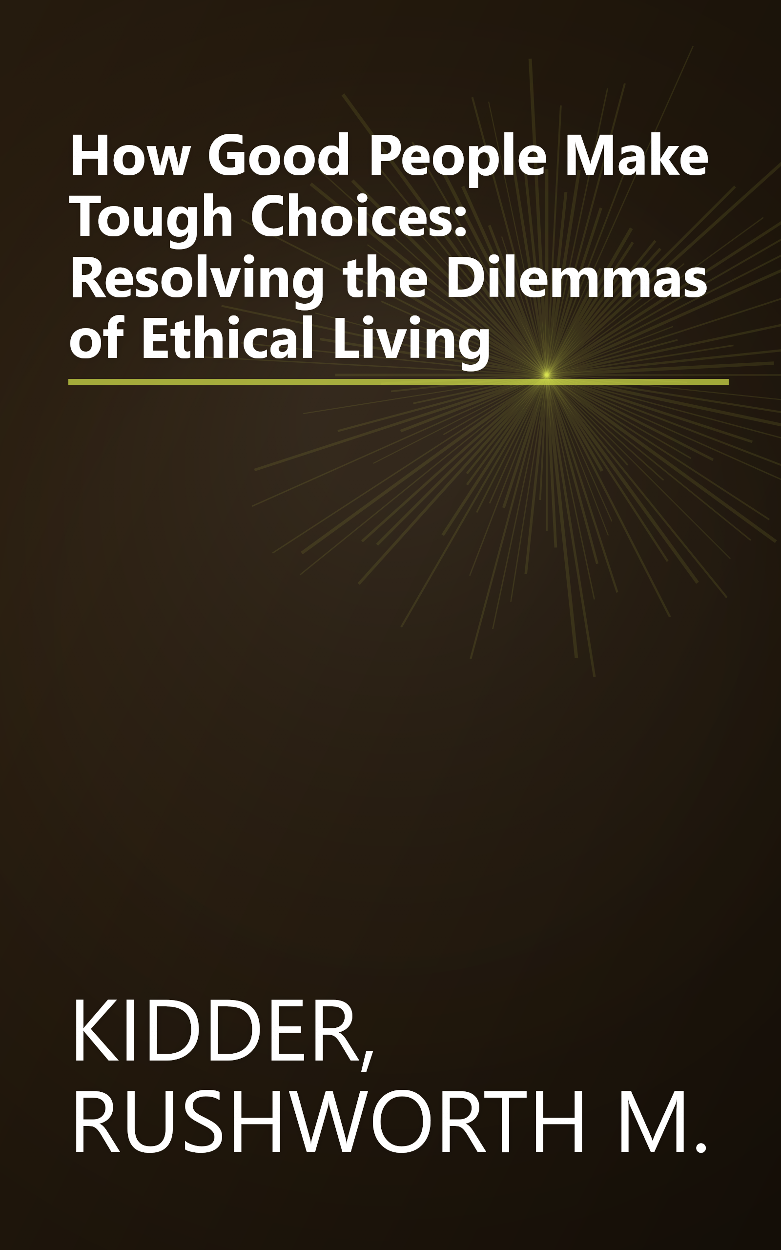 How Good People Make Tough Choices: Resolving the Dilemmas of Ethical Living book cover