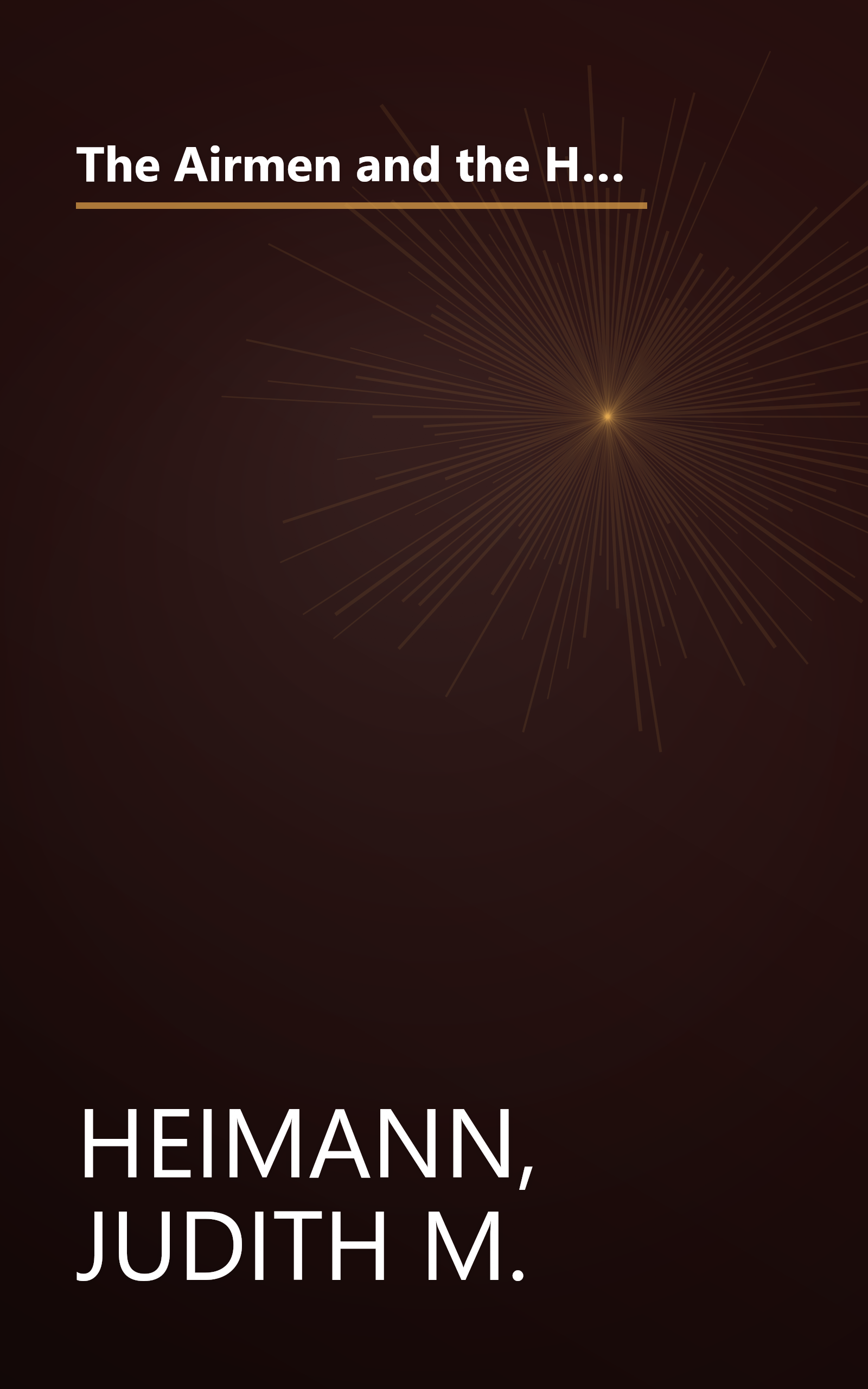 The Airmen and the Headhunters: A True Story of Lost Soldiers, Heroic Tribesmen and the Unlikeliest Rescue of World War II book cover