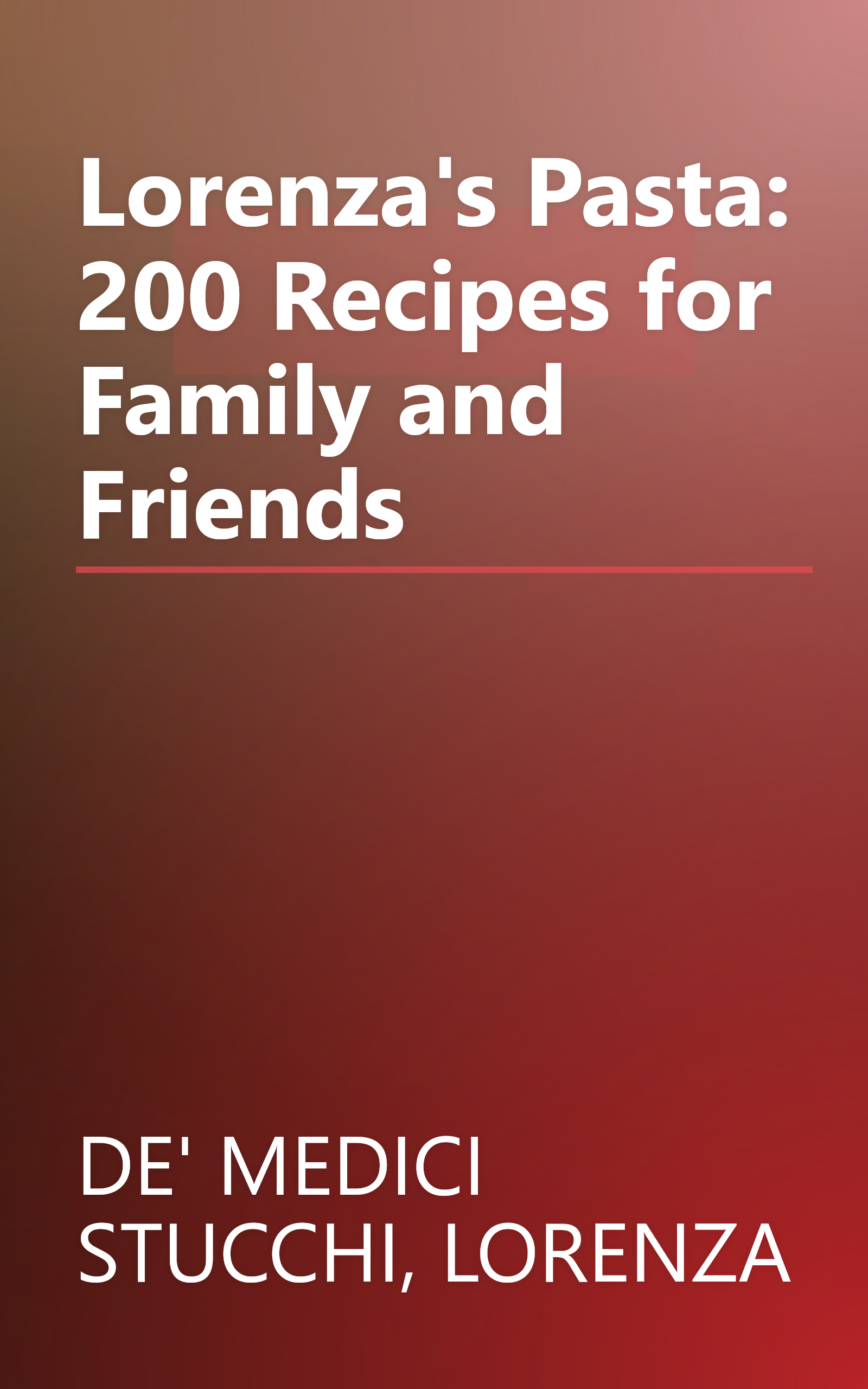Lorenza's Pasta: 200 Recipes for Family and Friends book cover