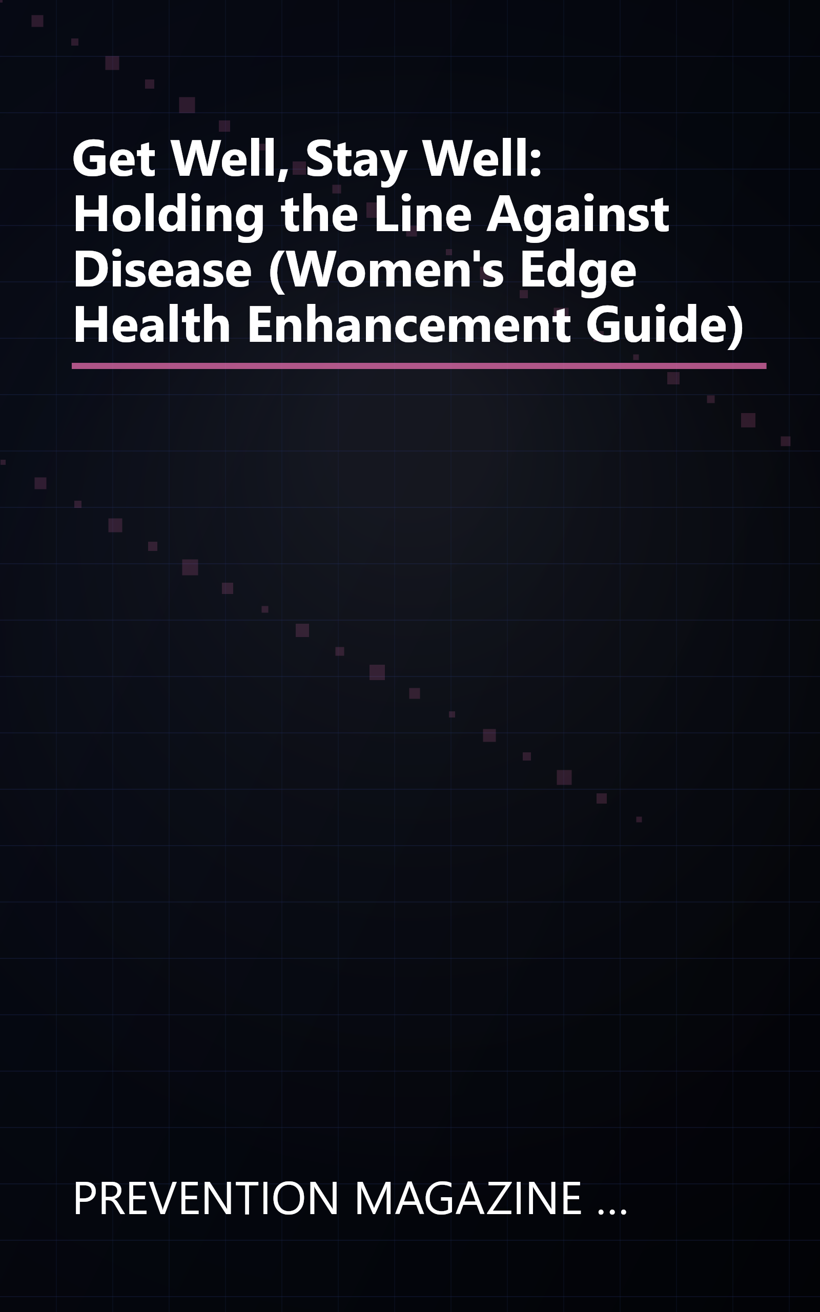 Get Well, Stay Well: Holding the Line Against Disease (Women's Edge Health Enhancement Guide) book cover