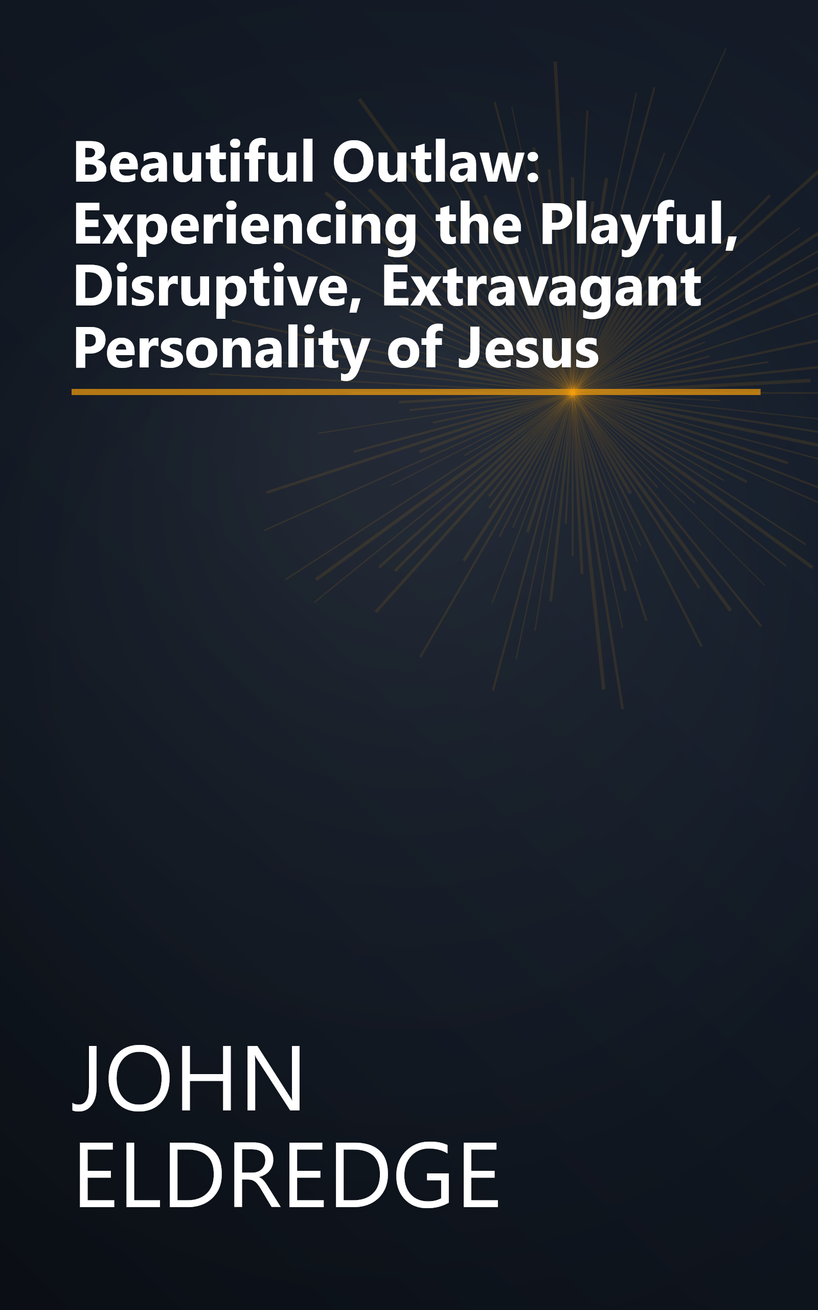 Beautiful Outlaw: Experiencing the Playful, Disruptive, Extravagant Personality of Jesus book cover
