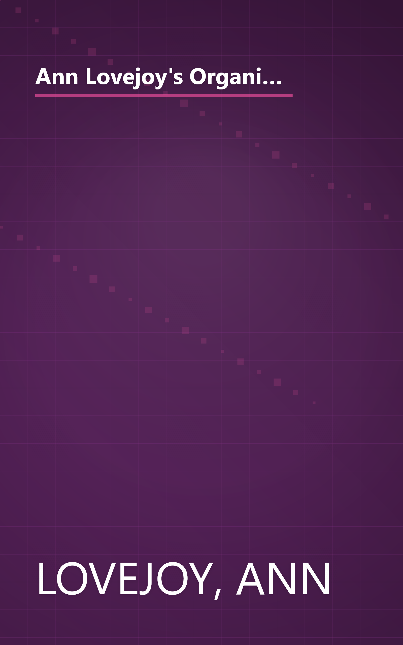 Ann Lovejoy's Organic Garden Design School: A Guide for Creating Your Own Beautiful, Easy-Care Garden (A Rodale Organic Gardening Book) book cover