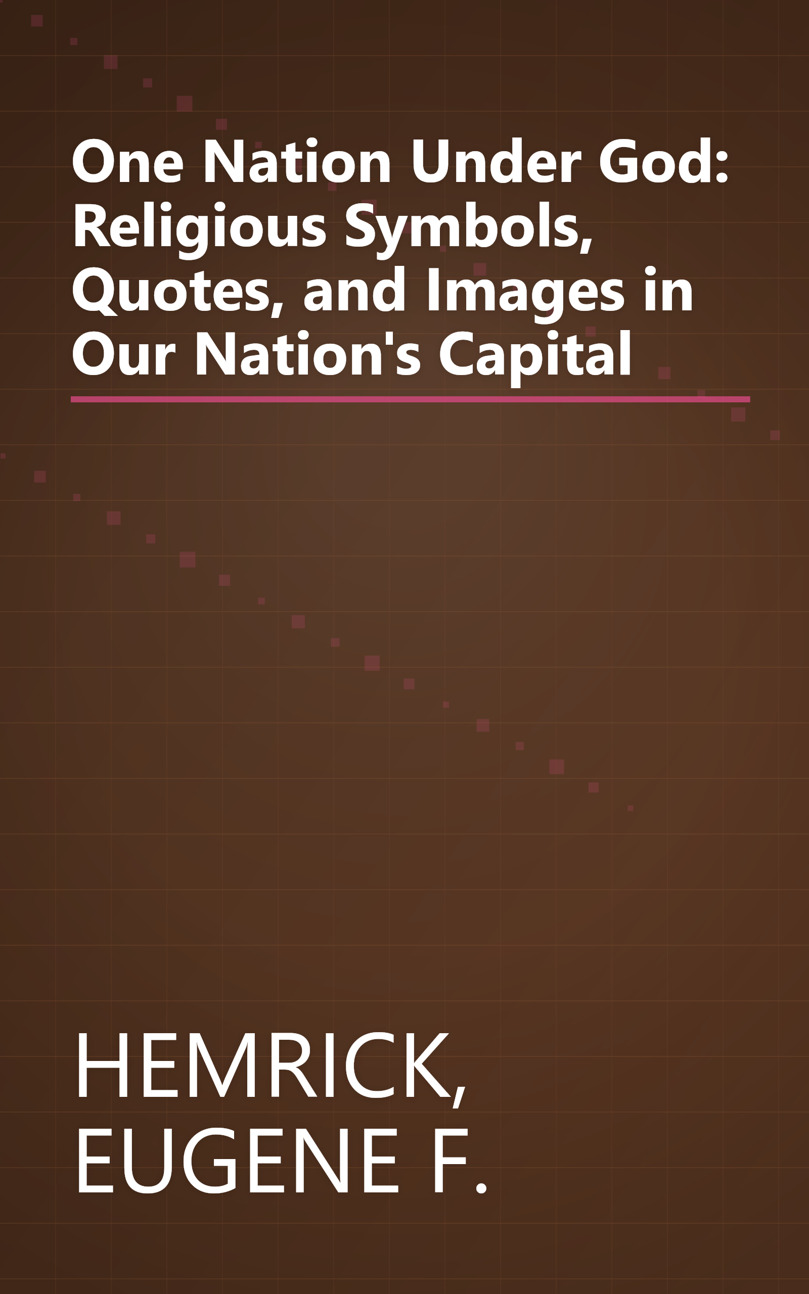 One Nation Under God: Religious Symbols, Quotes, and Images in Our Nation's Capital book cover