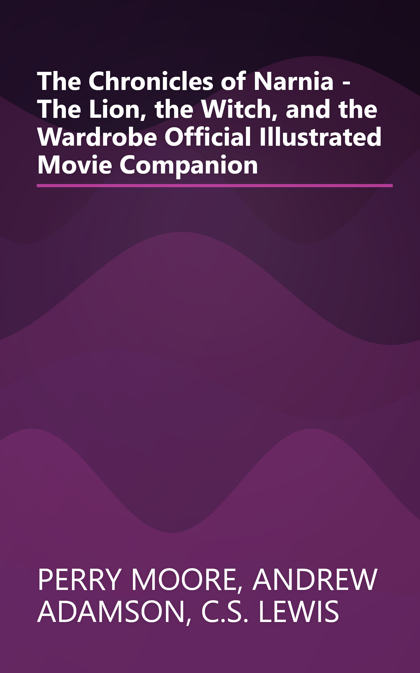 The Chronicles of Narnia - The Lion, the Witch, and the Wardrobe Official Illustrated Movie Companion book cover