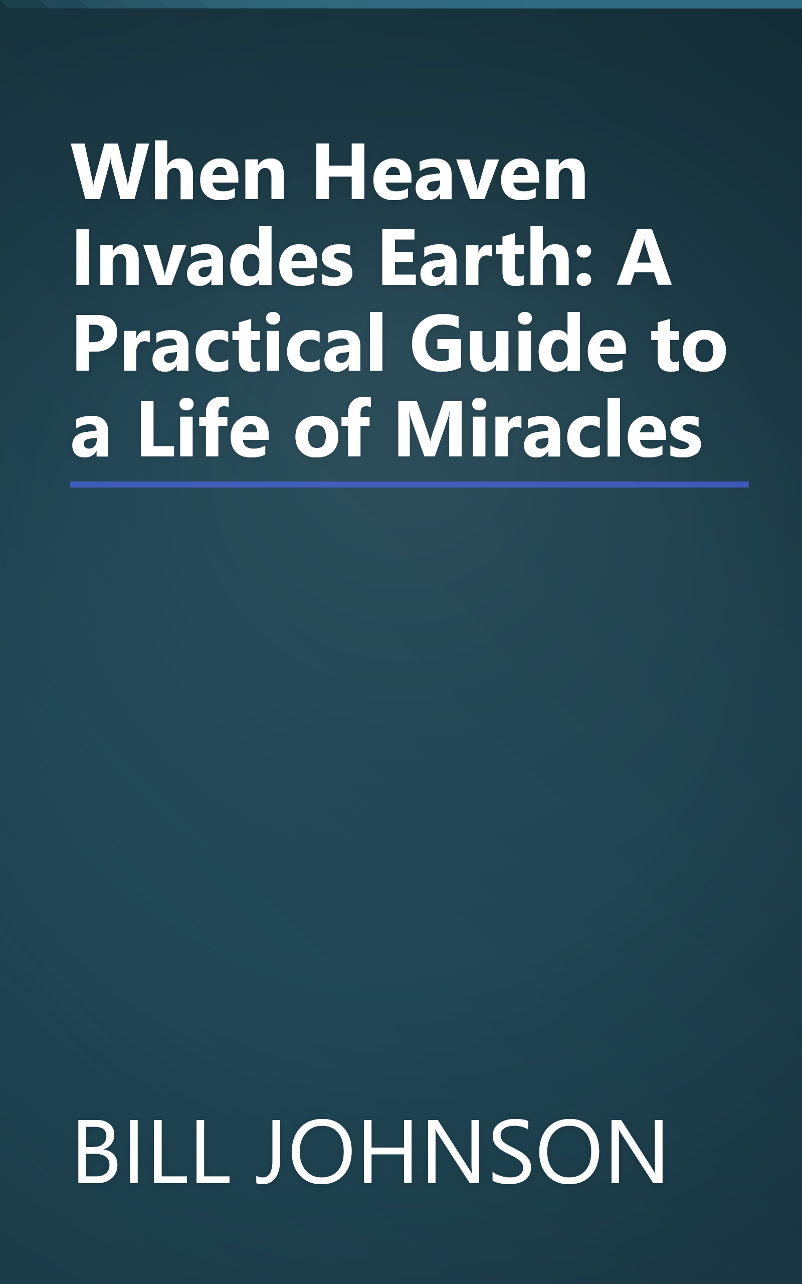 When Heaven Invades Earth: A Practical Guide to a Life of Miracles book cover