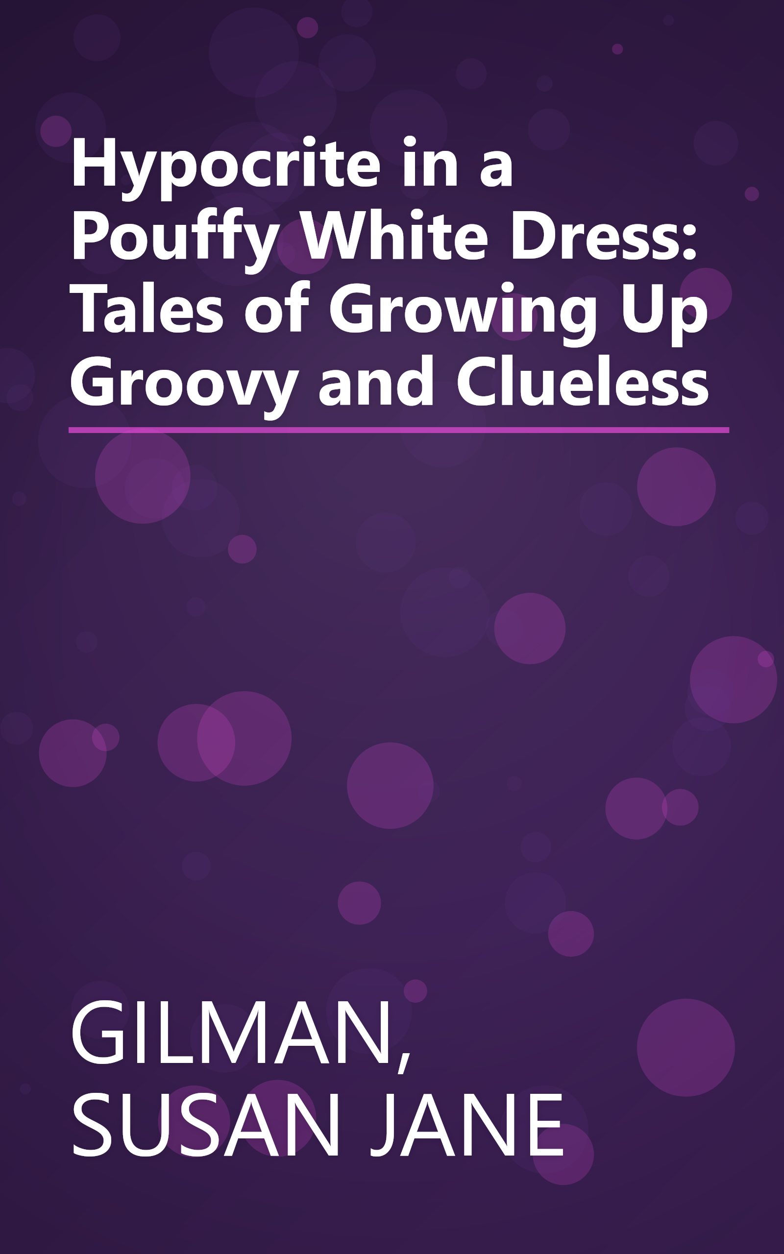 Hypocrite in a Pouffy White Dress: Tales of Growing Up Groovy and Clueless book cover