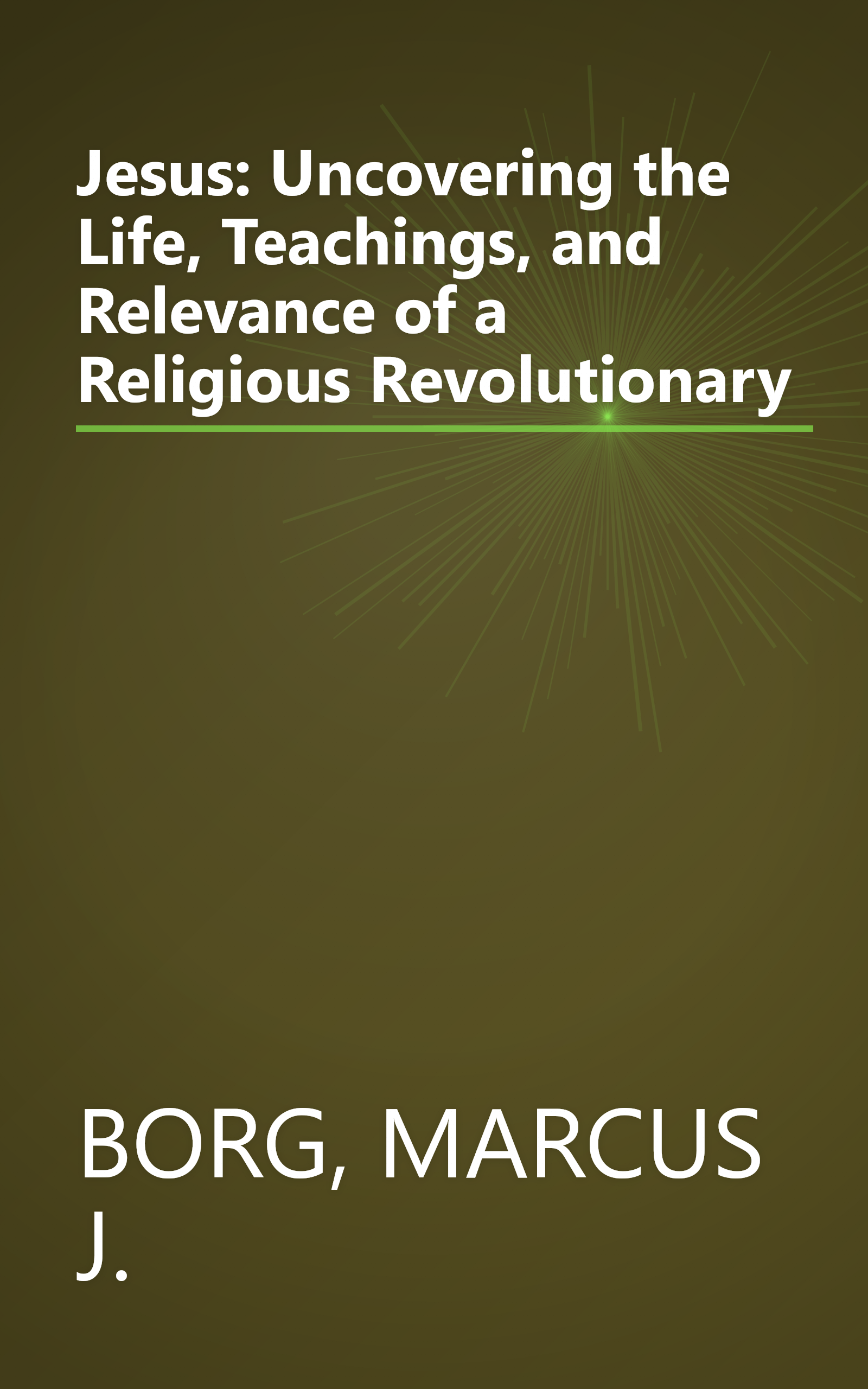 Jesus: Uncovering the Life, Teachings, and Relevance of a Religious Revolutionary book cover