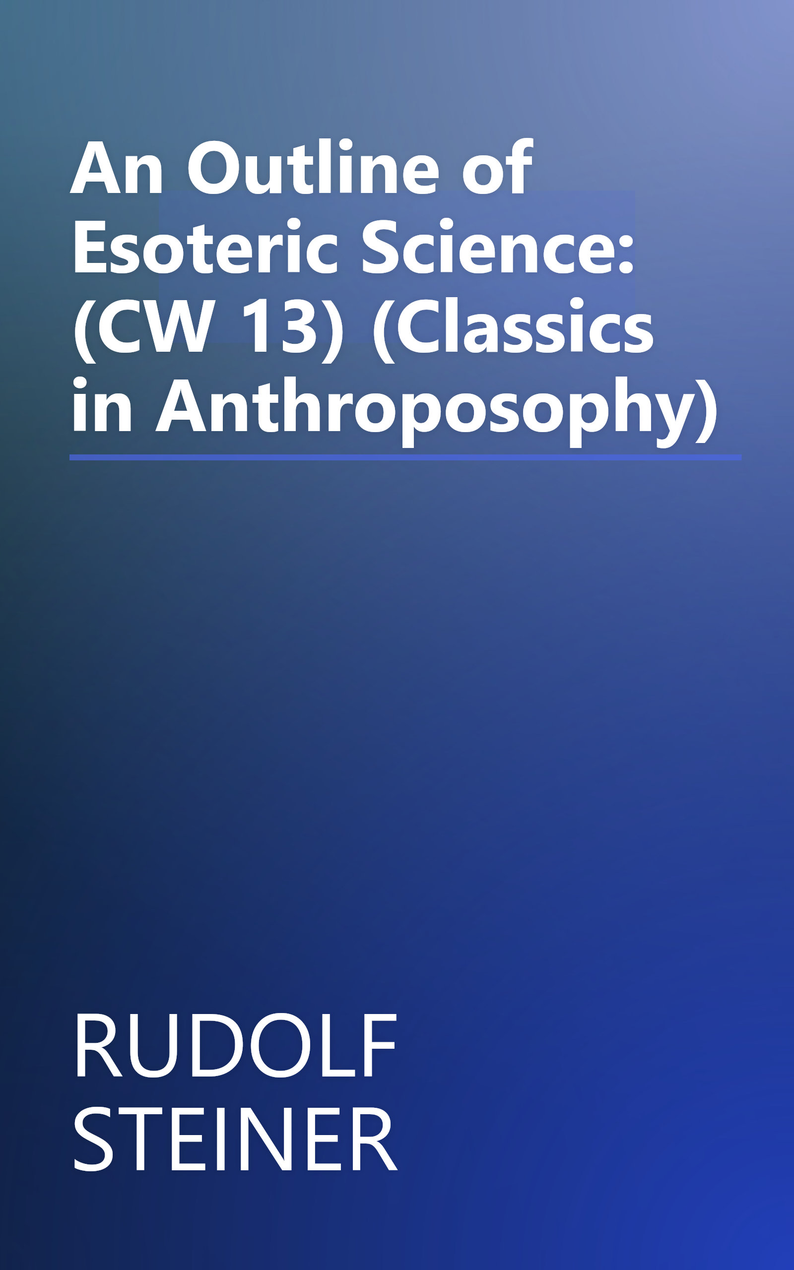 An Outline of Esoteric Science: (CW 13) (Classics in Anthroposophy) book cover