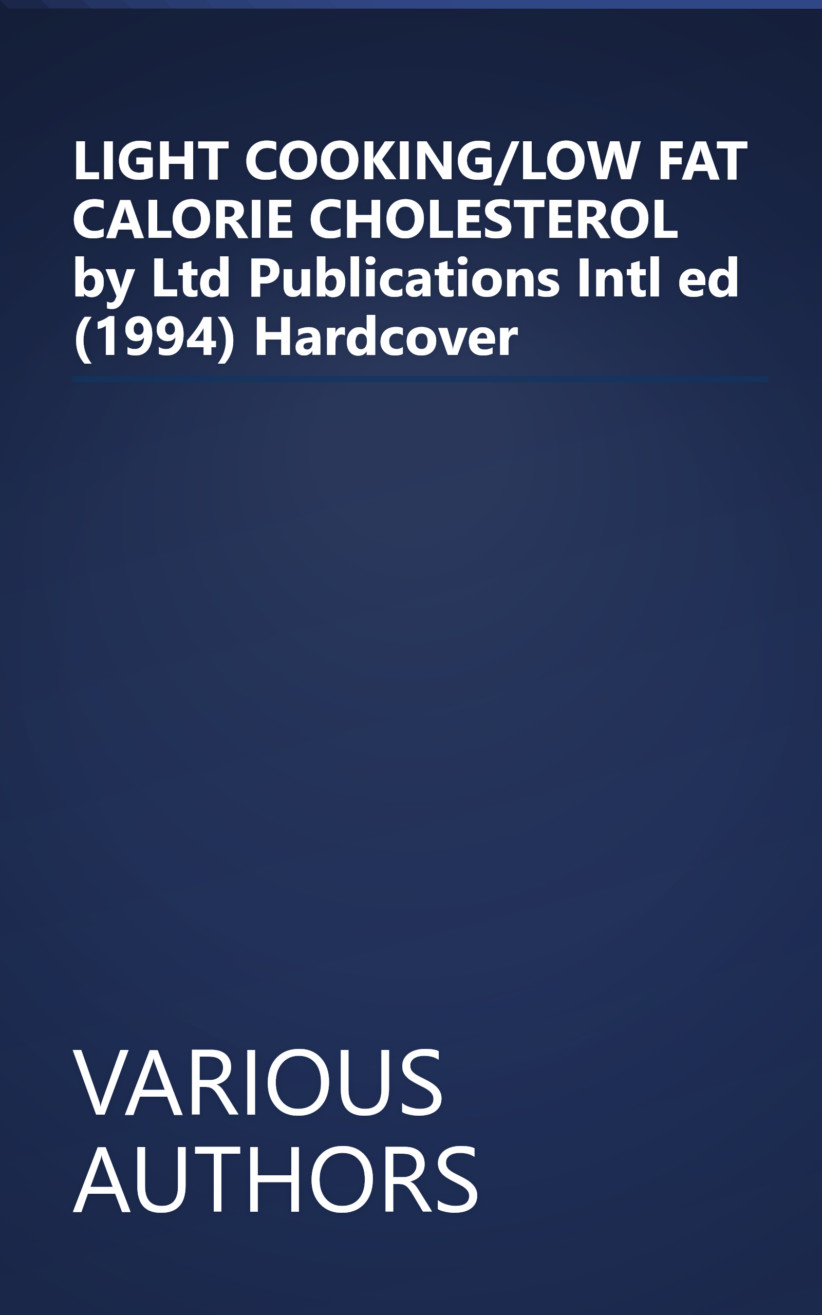 LIGHT COOKING/LOW FAT CALORIE CHOLESTEROL by Ltd Publications Intl ed (1994) Hardcover book cover