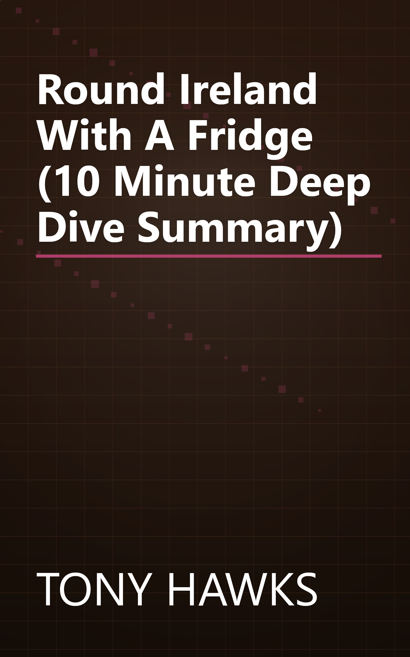 Round Ireland With A Fridge (10 Minute   Deep Dive Summary) book cover