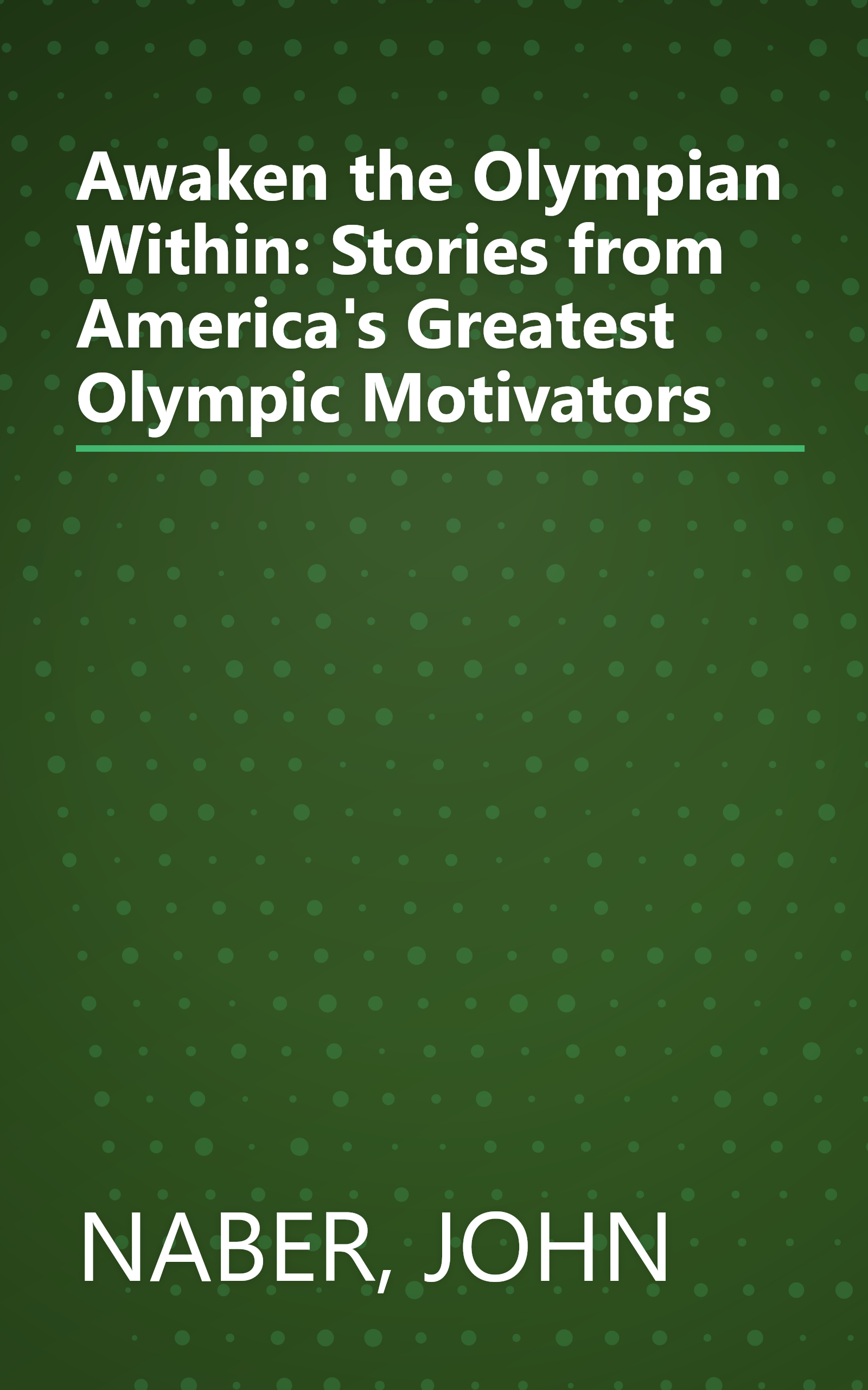 Awaken the Olympian Within: Stories from America's Greatest Olympic Motivators book cover