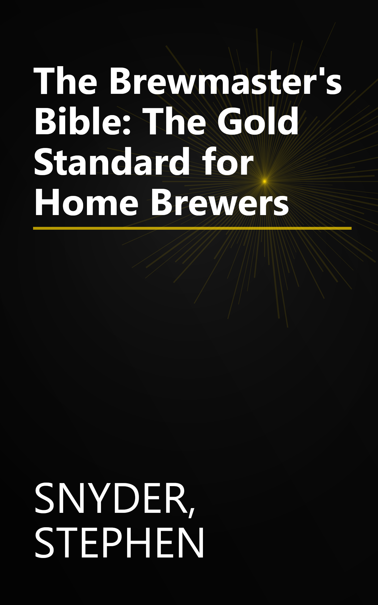 The Brewmaster's Bible: The Gold Standard for Home Brewers book cover