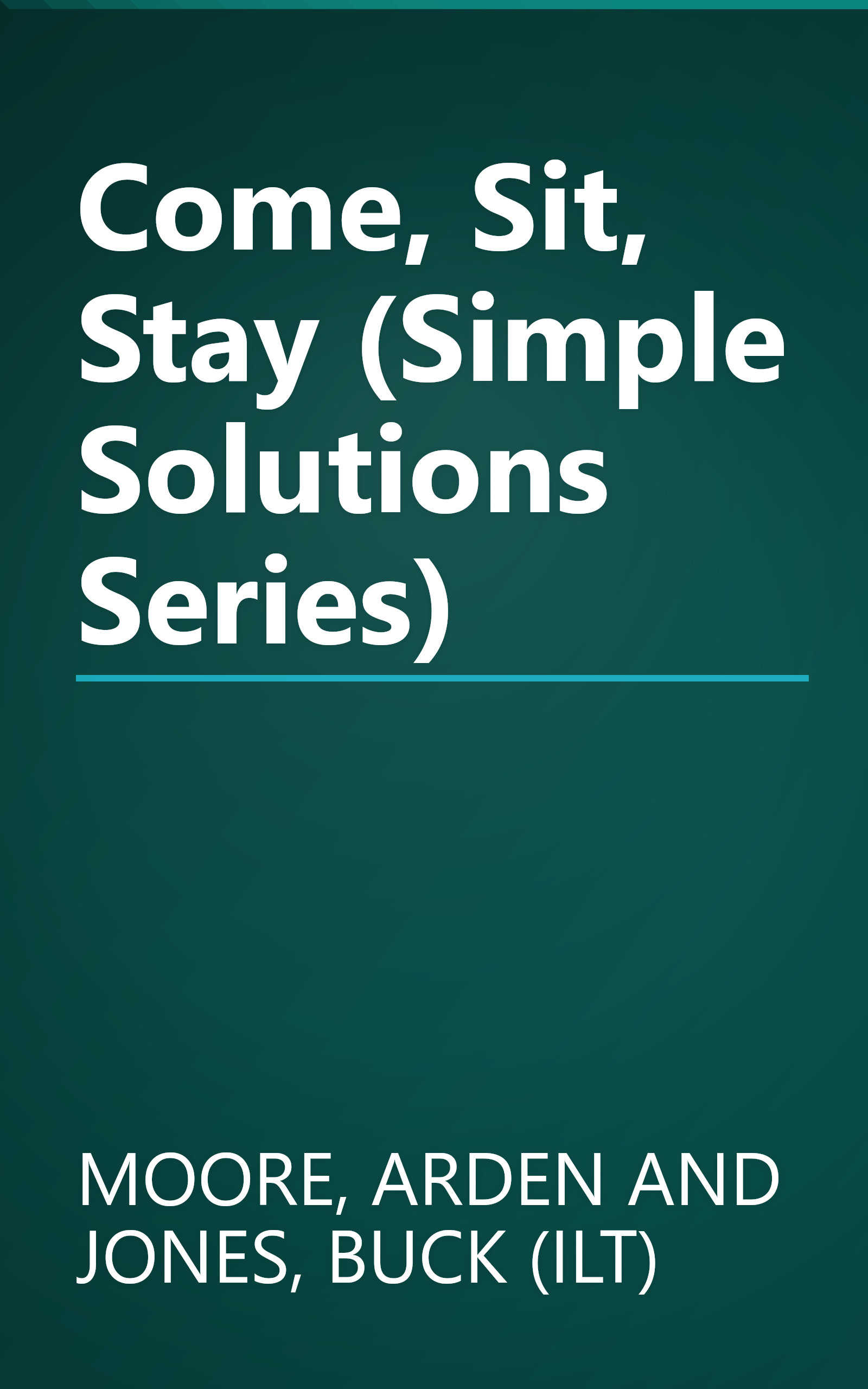 Come, Sit, Stay (Simple Solutions Series) book cover