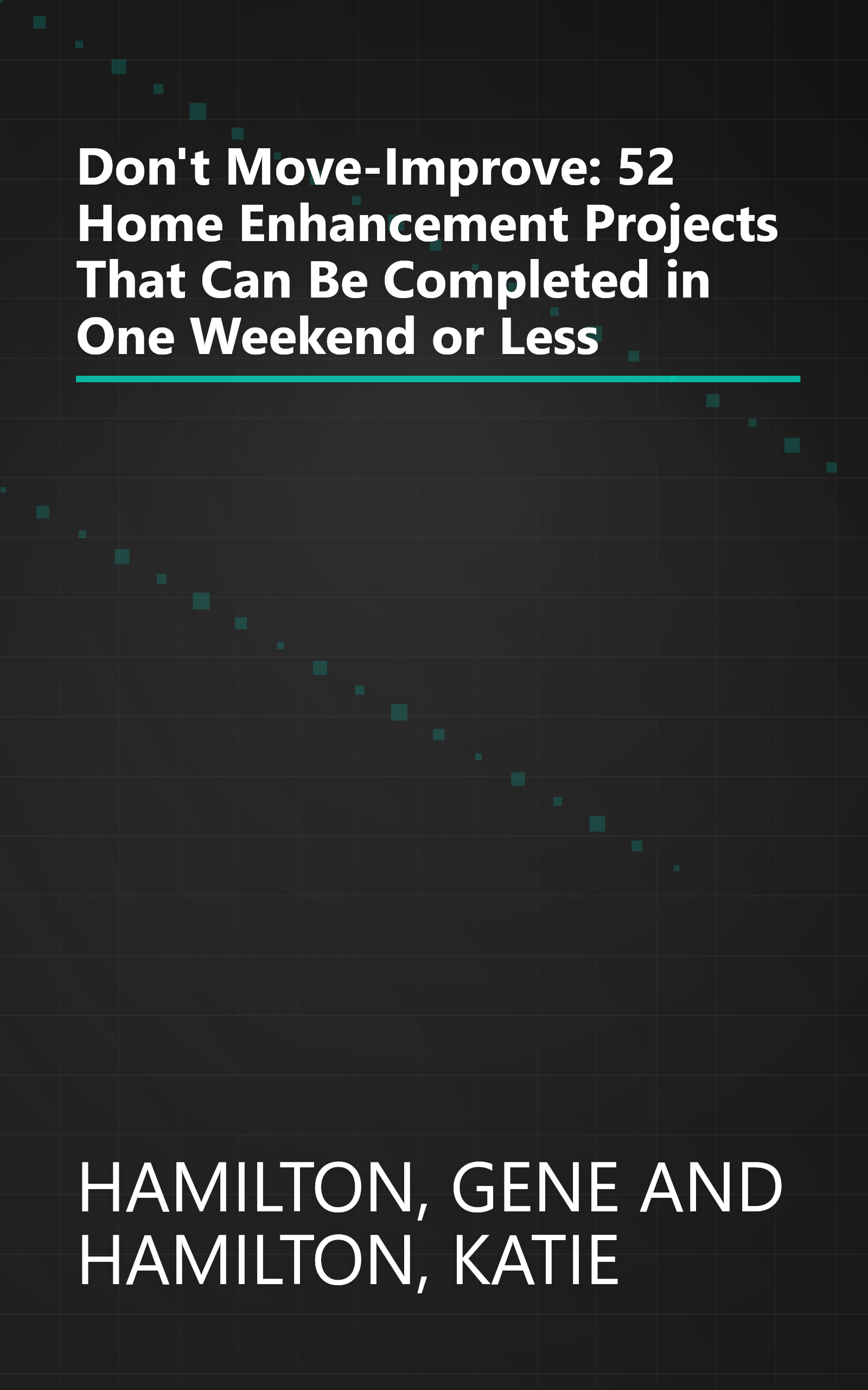 Don't Move-Improve: 52 Home Enhancement Projects That Can Be Completed in One Weekend or Less book cover