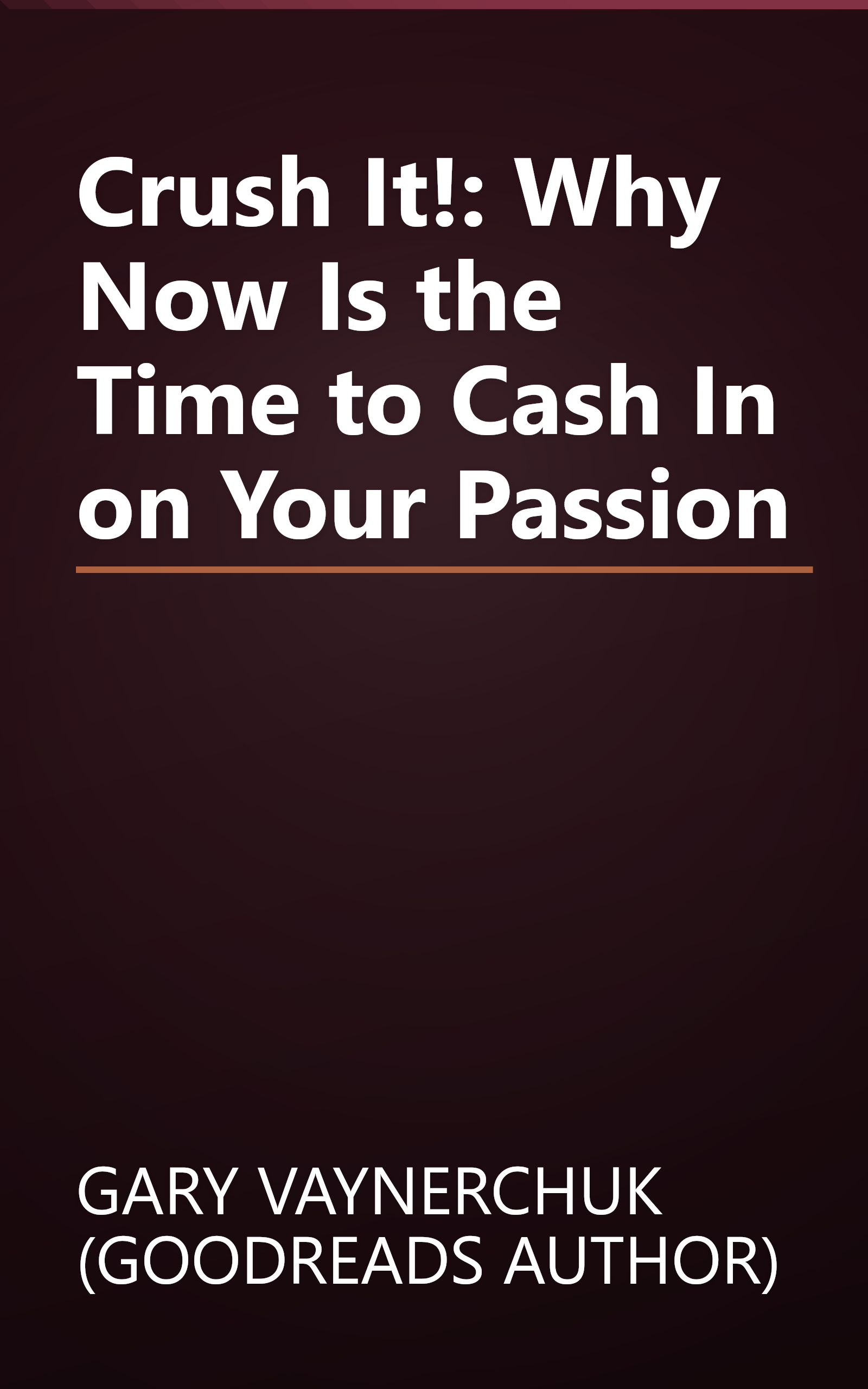 Crush It!: Why Now Is the Time to Cash In on Your Passion book cover