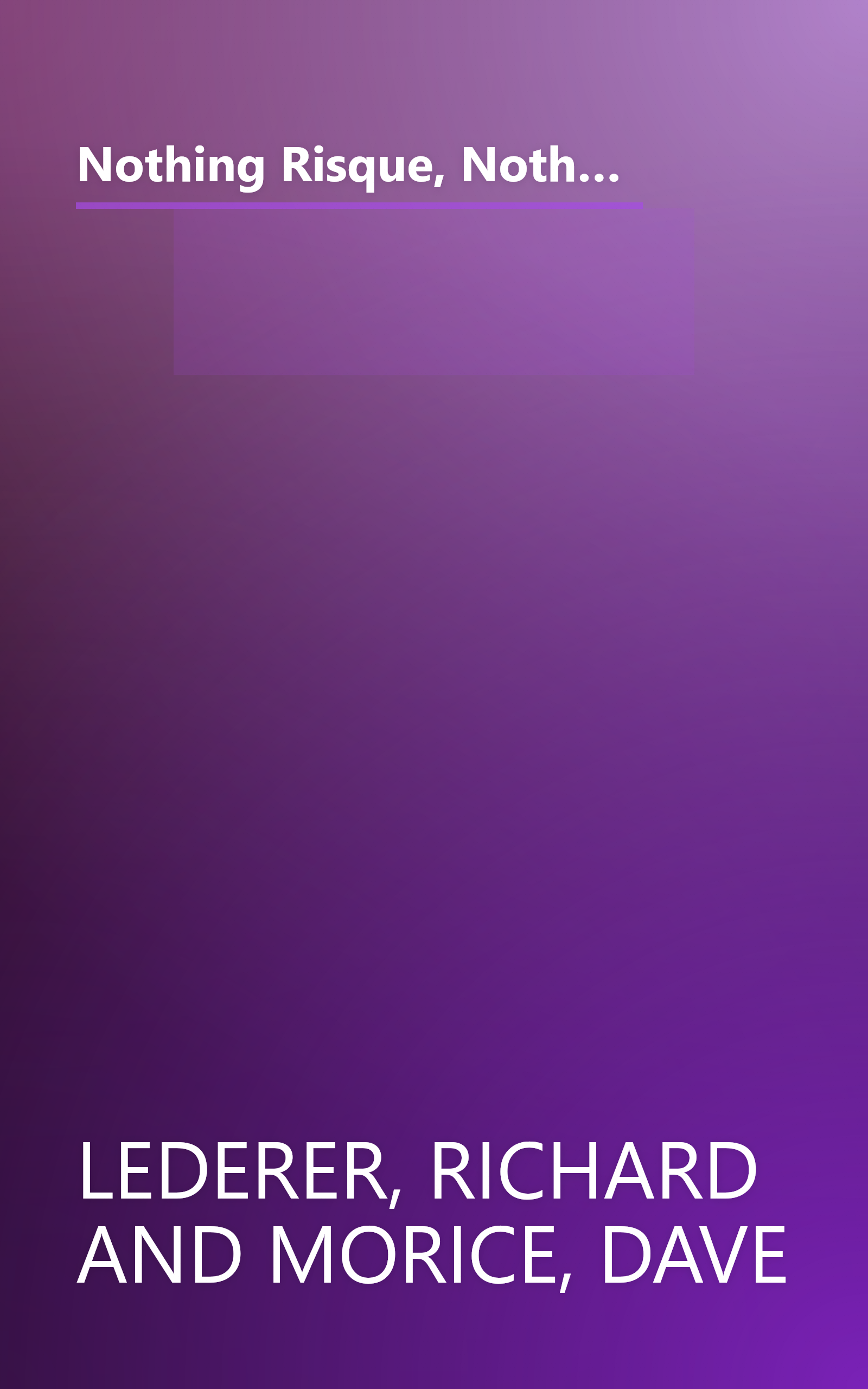 Nothing Risque, Nothing Gained: Ribald Riddles, Lascivious Limericks, Carnal Corn, and Other Good, Clean Dirty Fun book cover