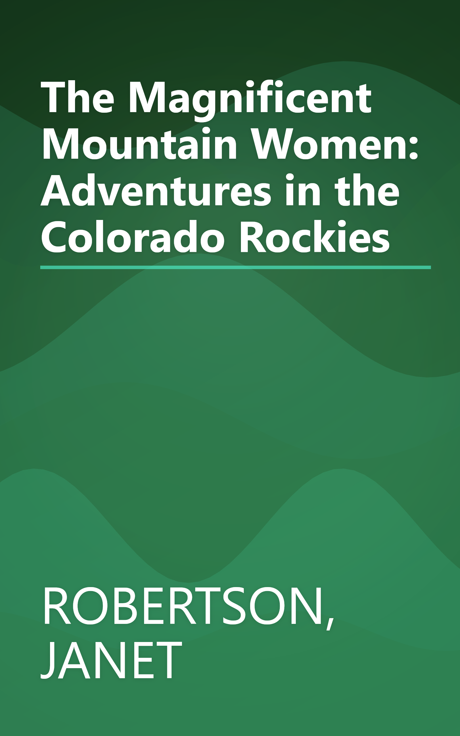 The Magnificent Mountain Women: Adventures in the Colorado Rockies book cover