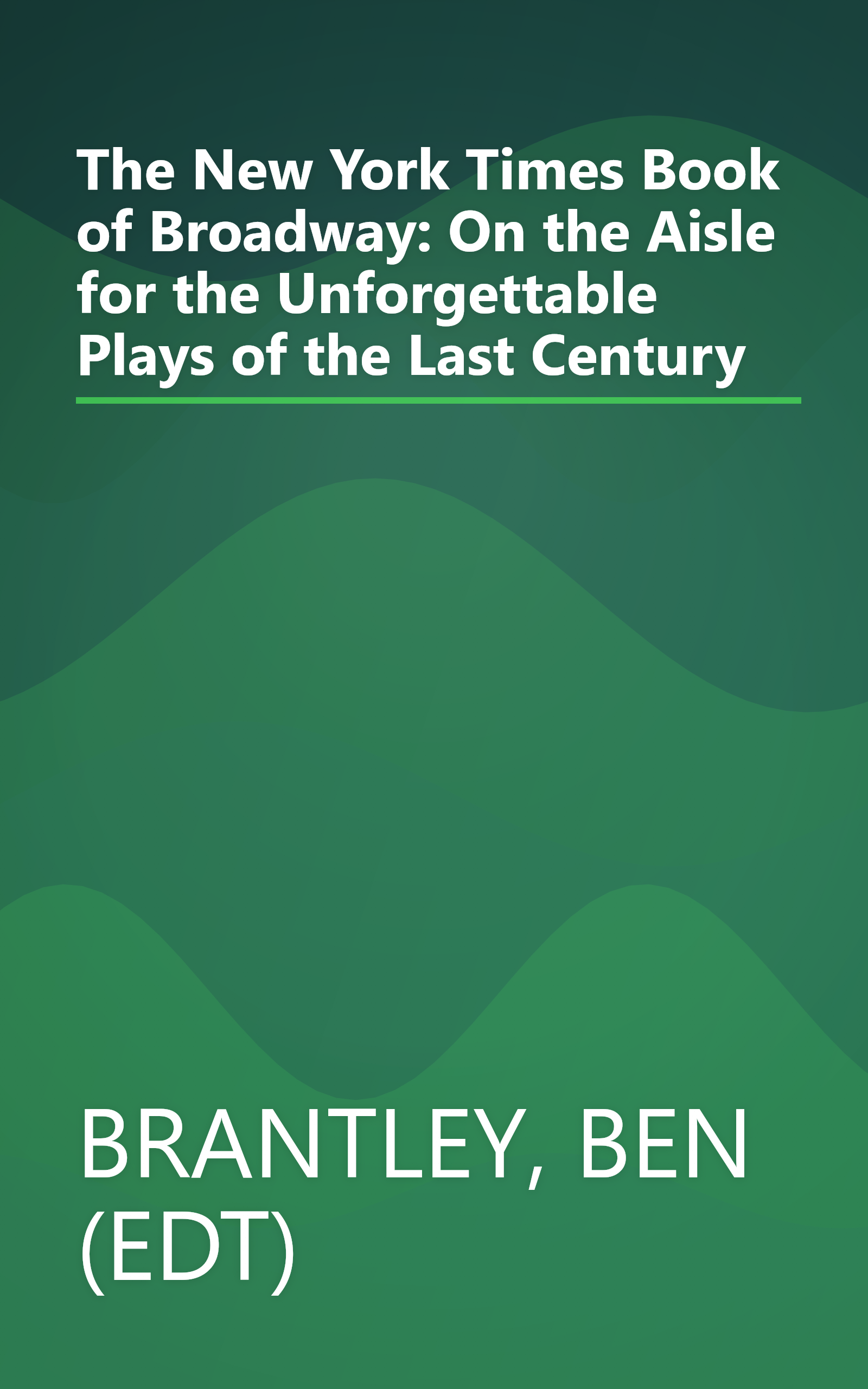 The New York Times Book of Broadway: On the Aisle for the Unforgettable Plays of the Last Century book cover