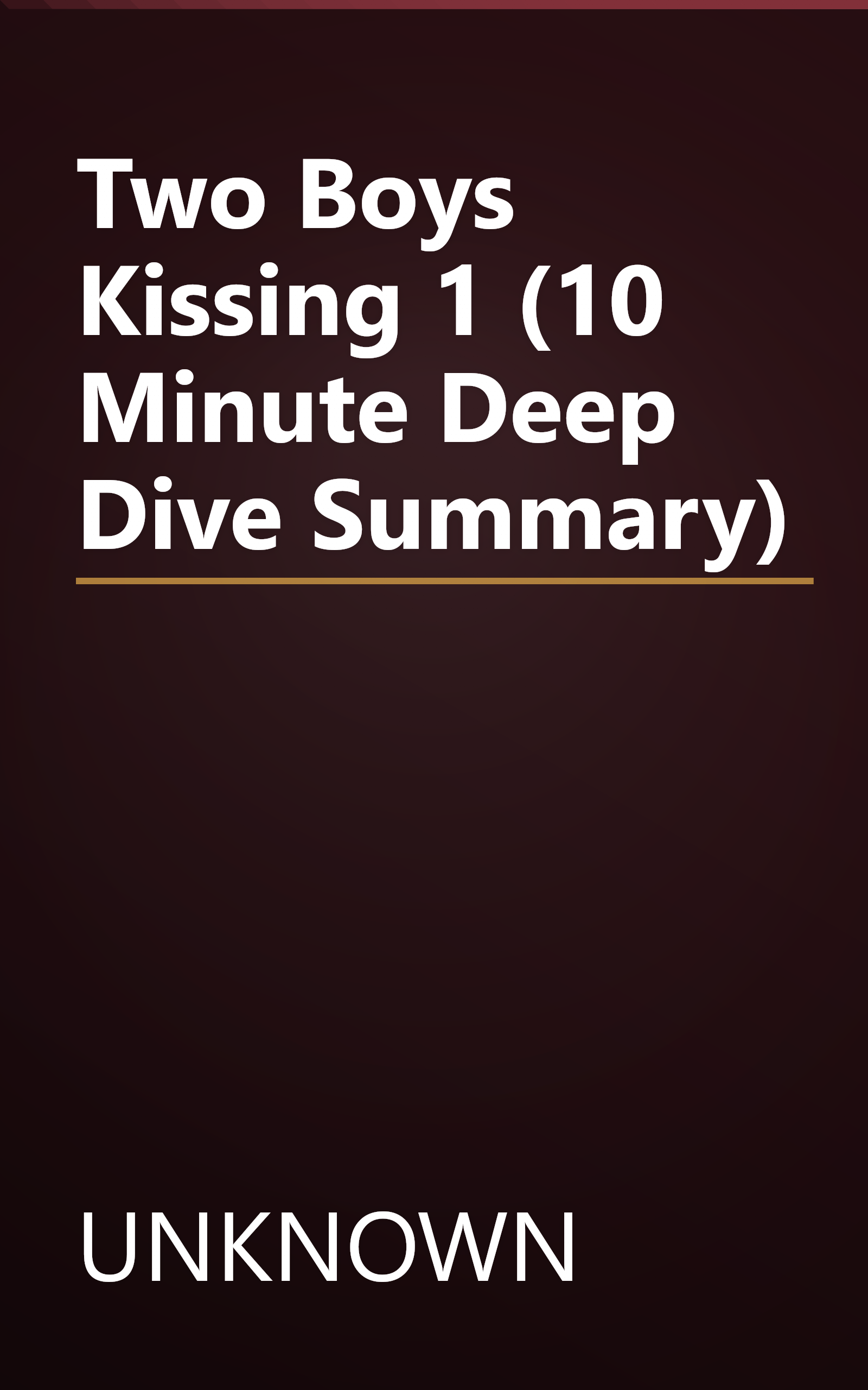 Two Boys Kissing 1 (10 Minute   Deep Dive Summary) book cover