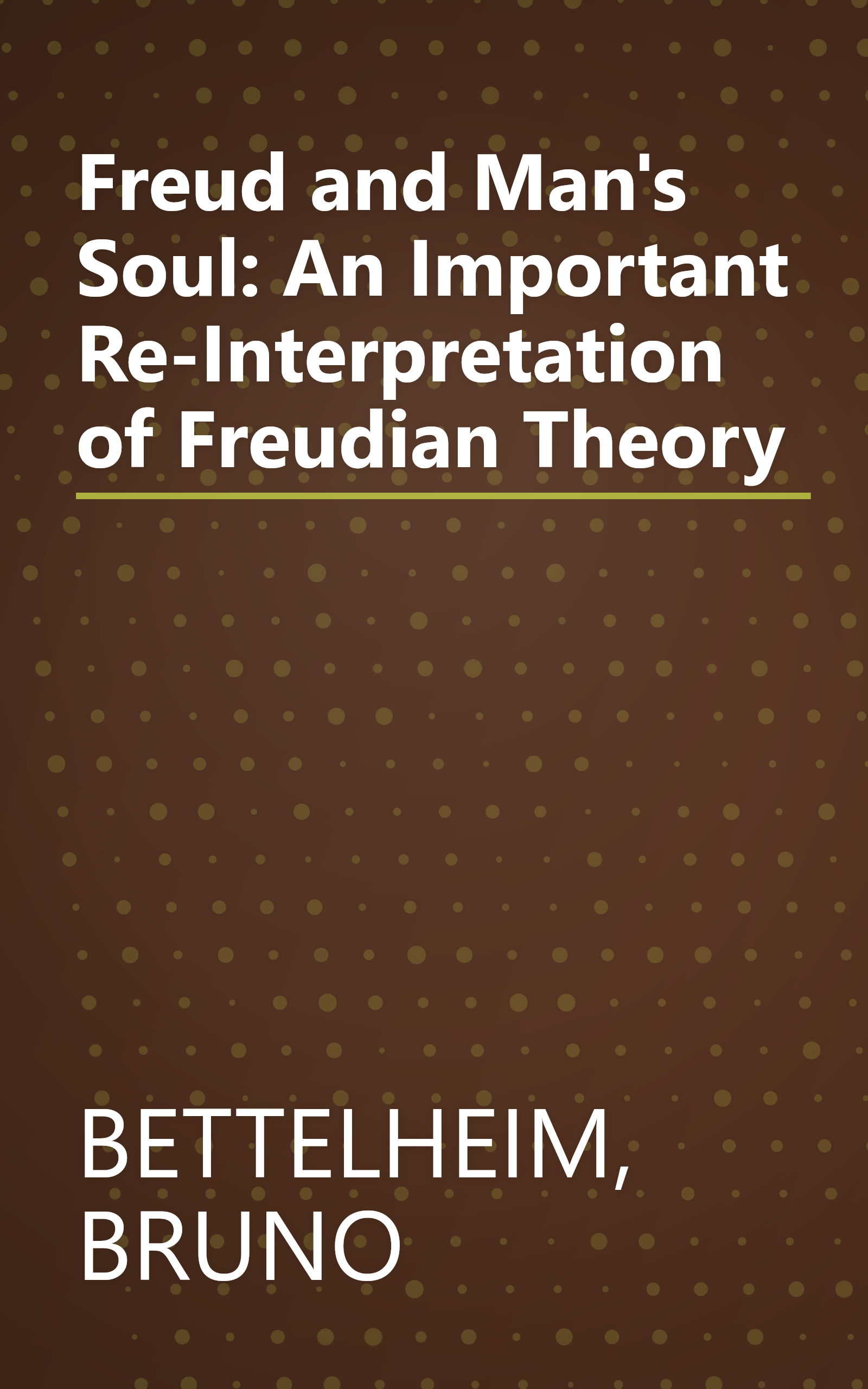 Freud and Man's Soul: An Important Re-Interpretation of Freudian Theory book cover