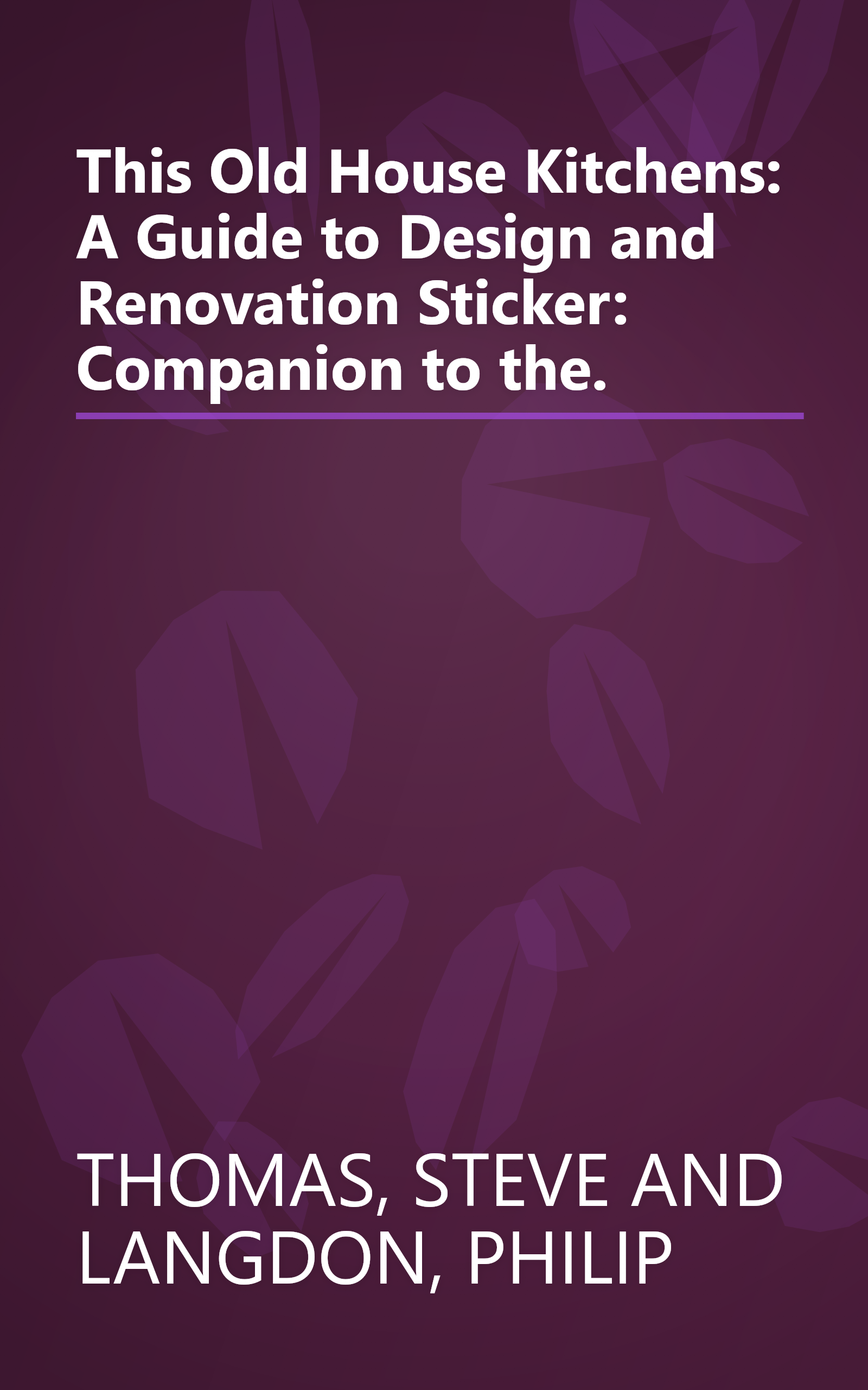This Old House Kitchens: A Guide to Design and Renovation Sticker: Companion to the. book cover