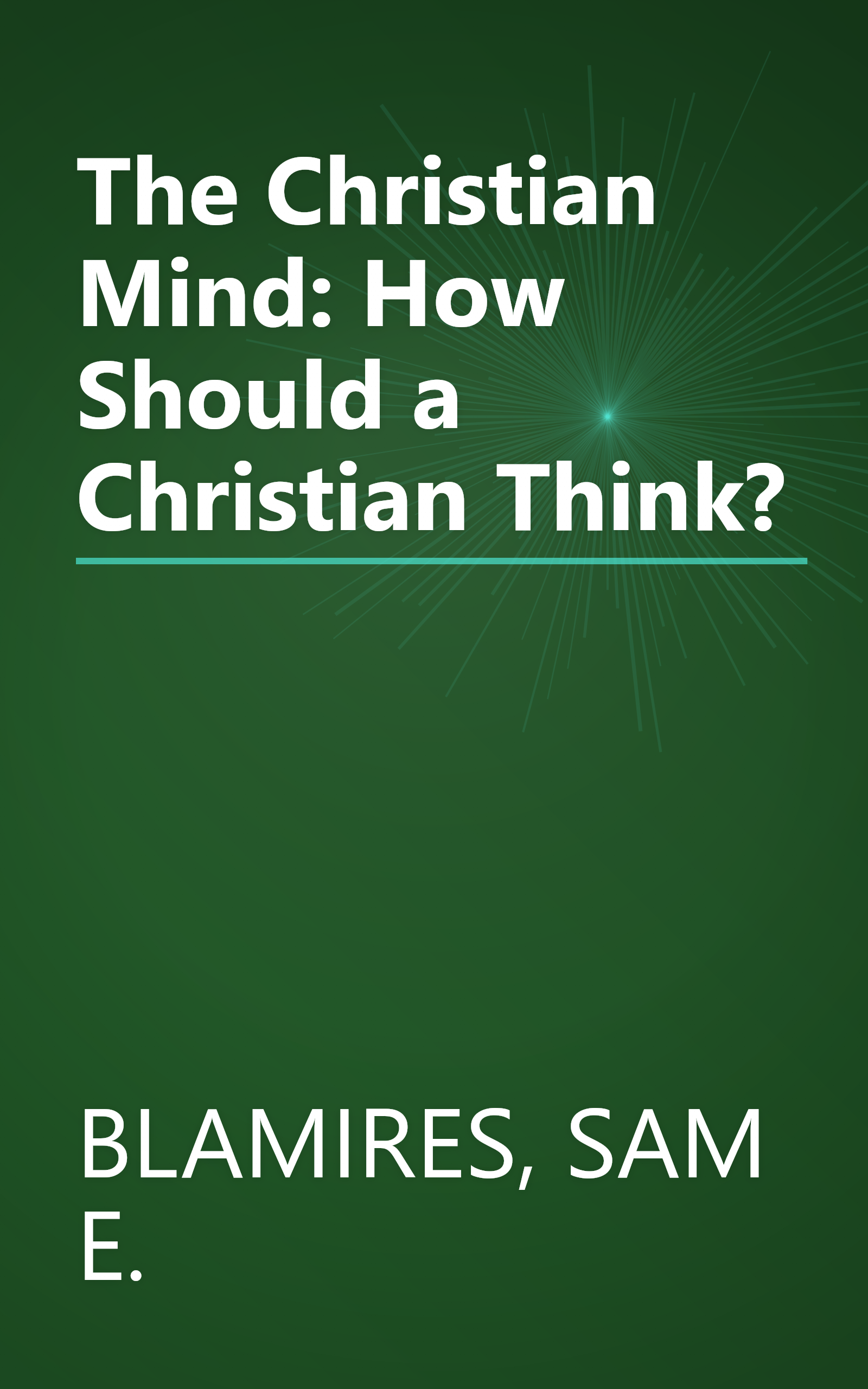 The Christian Mind: How Should a Christian Think? book cover