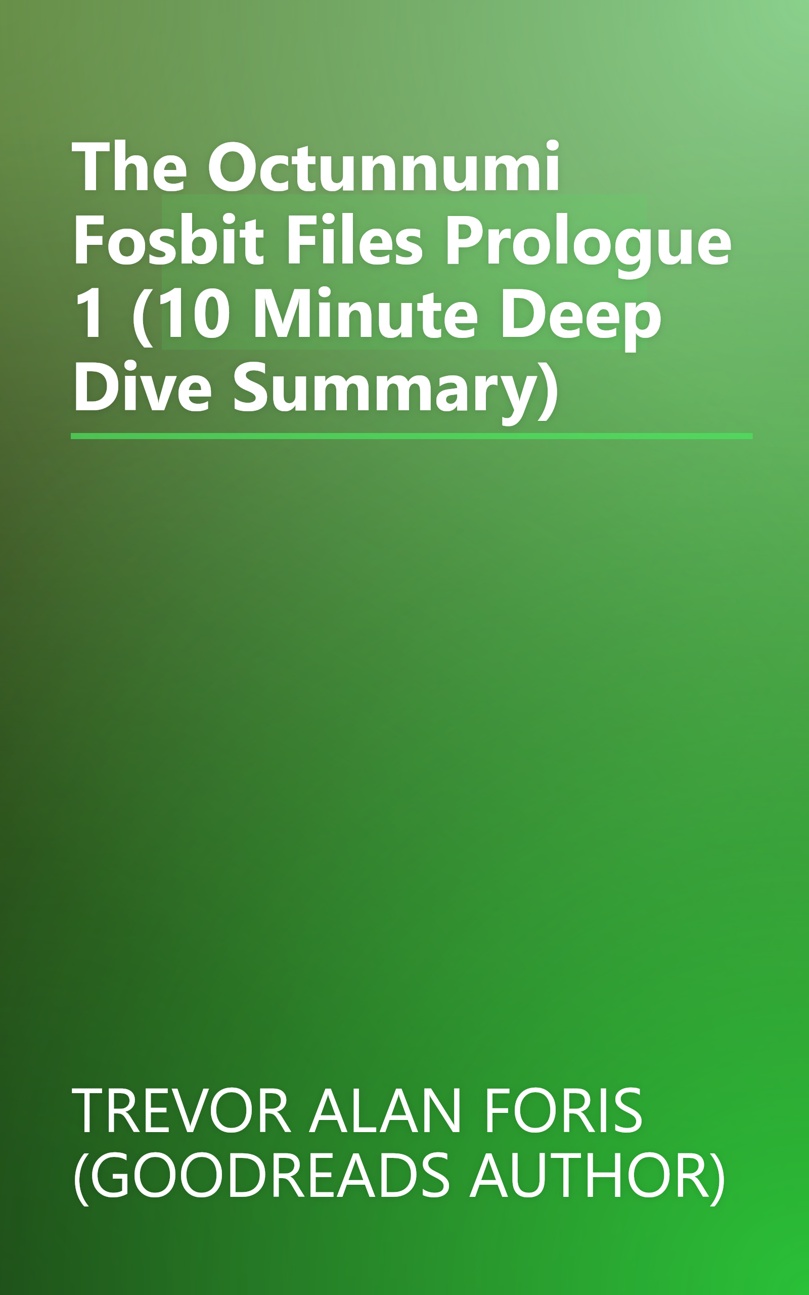 The Octunnumi Fosbit Files Prologue 1 (10 Minute   Deep Dive Summary) book cover
