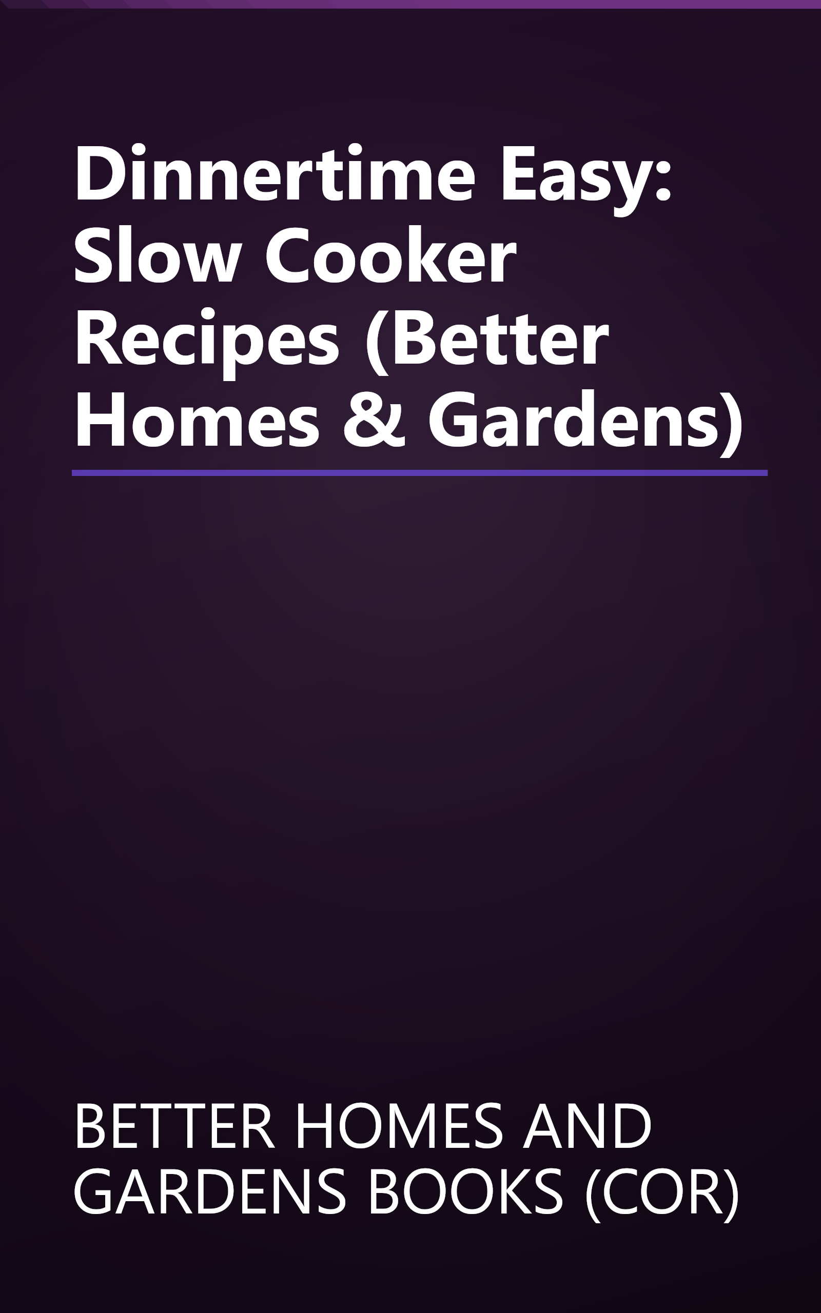 Dinnertime Easy: Slow Cooker Recipes (Better Homes & Gardens) book cover