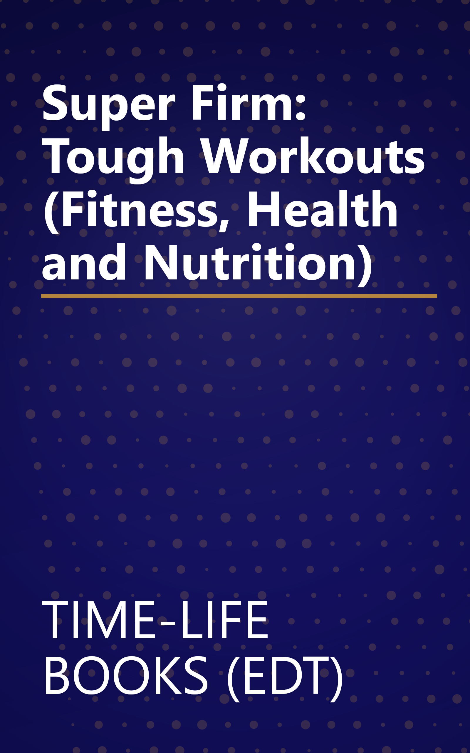 Super Firm: Tough Workouts (Fitness, Health and Nutrition) book cover