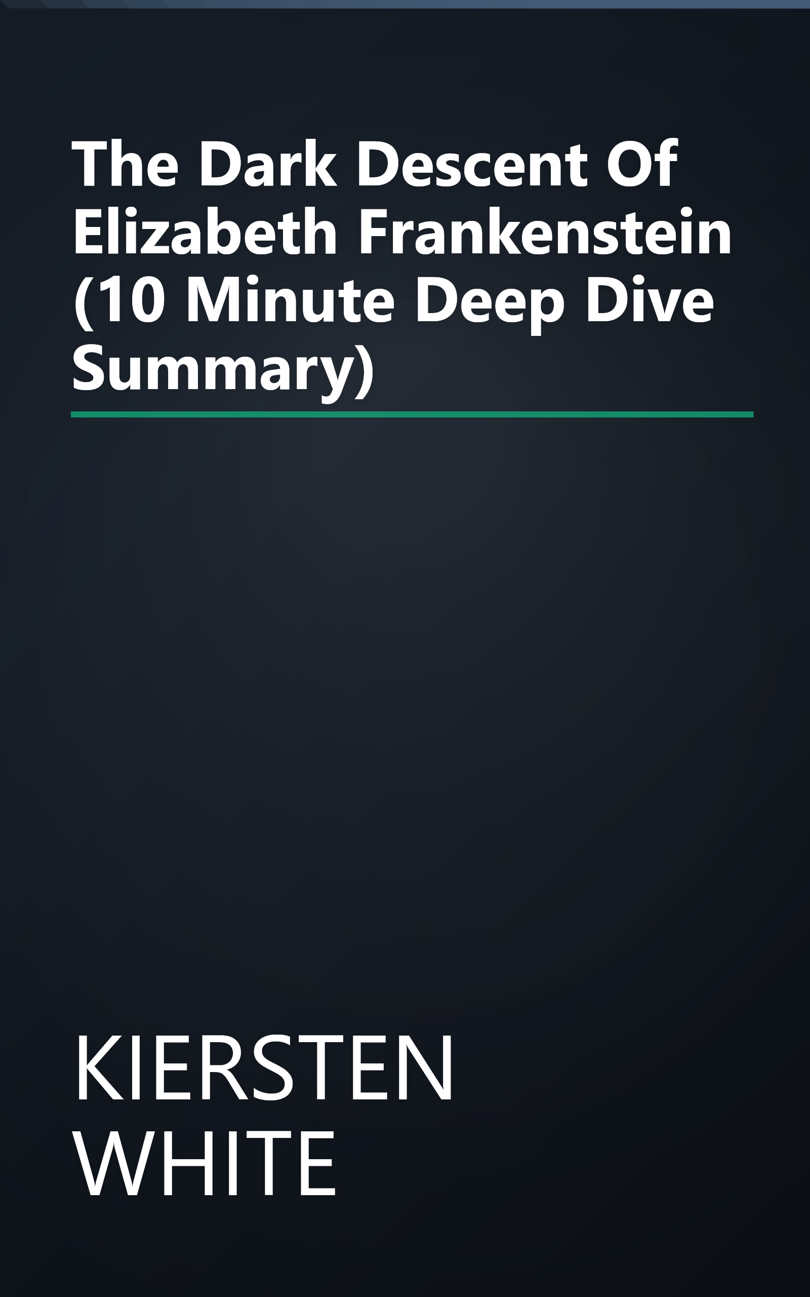 The Dark Descent Of Elizabeth Frankenstein (10 Minute   Deep Dive Summary) book cover