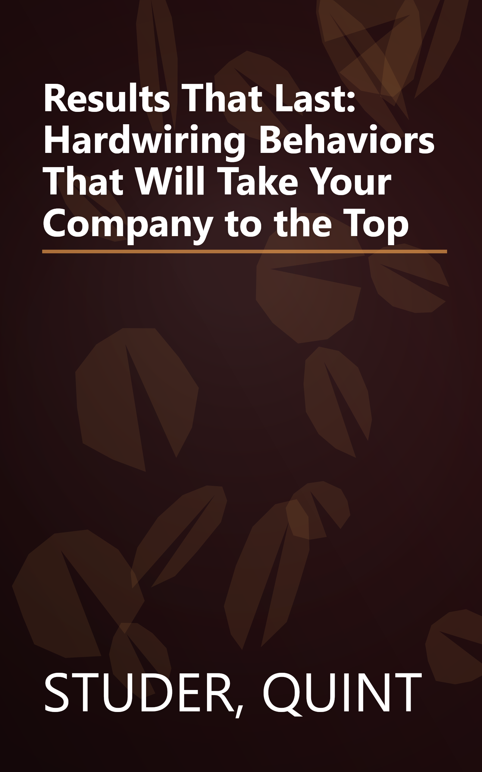 Results That Last: Hardwiring Behaviors That Will Take Your Company to the Top book cover