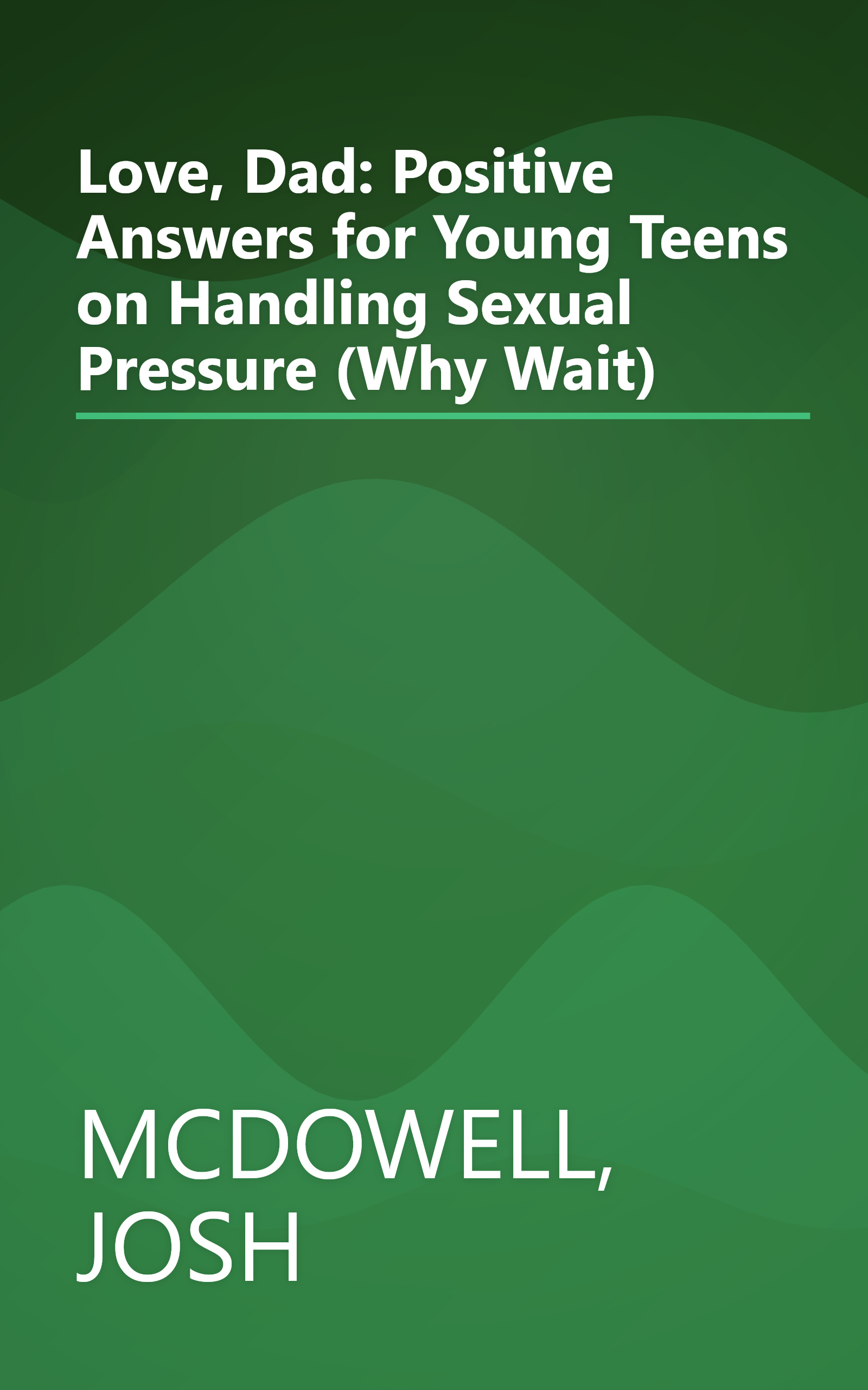 Love, Dad: Positive Answers for Young Teens on Handling Sexual Pressure (Why Wait) book cover