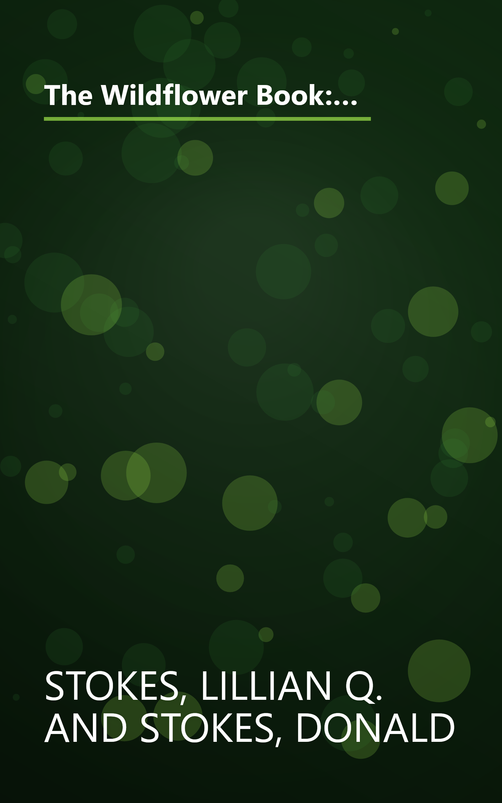 The Wildflower Book: East of the Rockies - A Complete Guide to Growing and Identifying Wildflowers (Stokes Backyard Nature Books) book cover