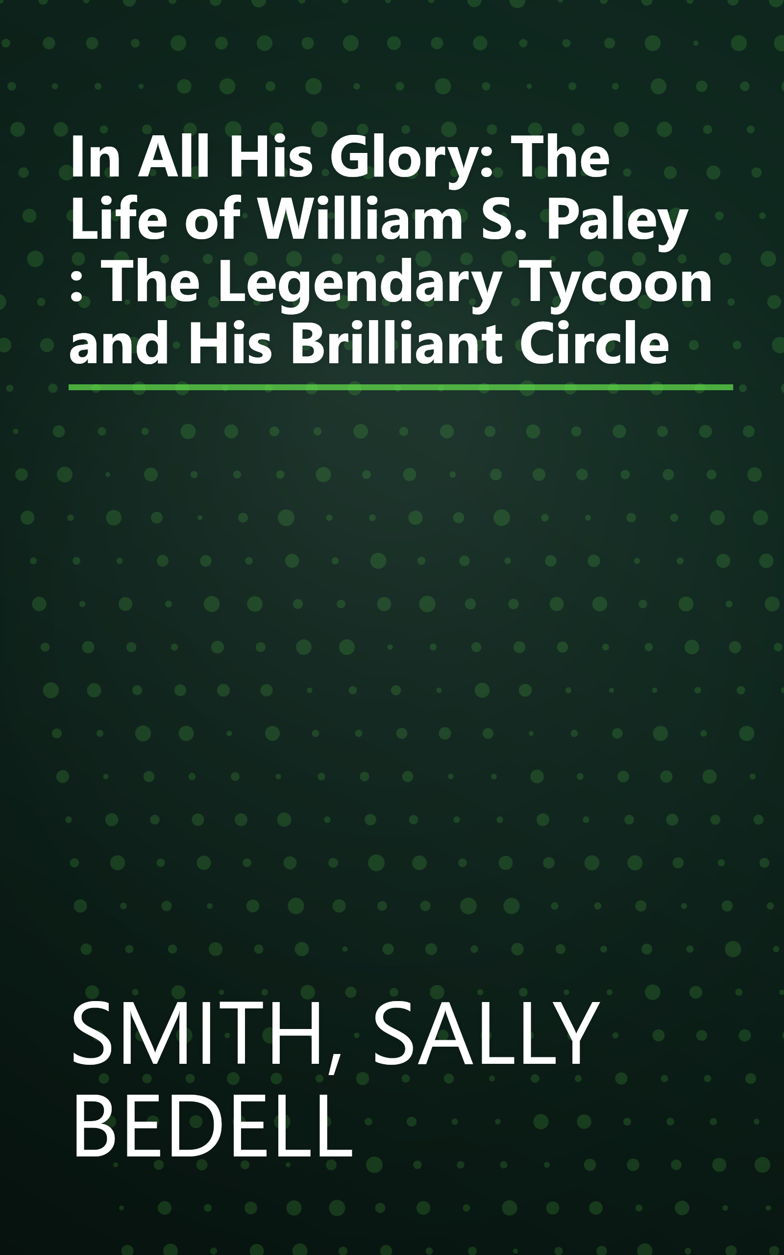 In All His Glory: The Life of William S. Paley : The Legendary Tycoon and His Brilliant Circle book cover