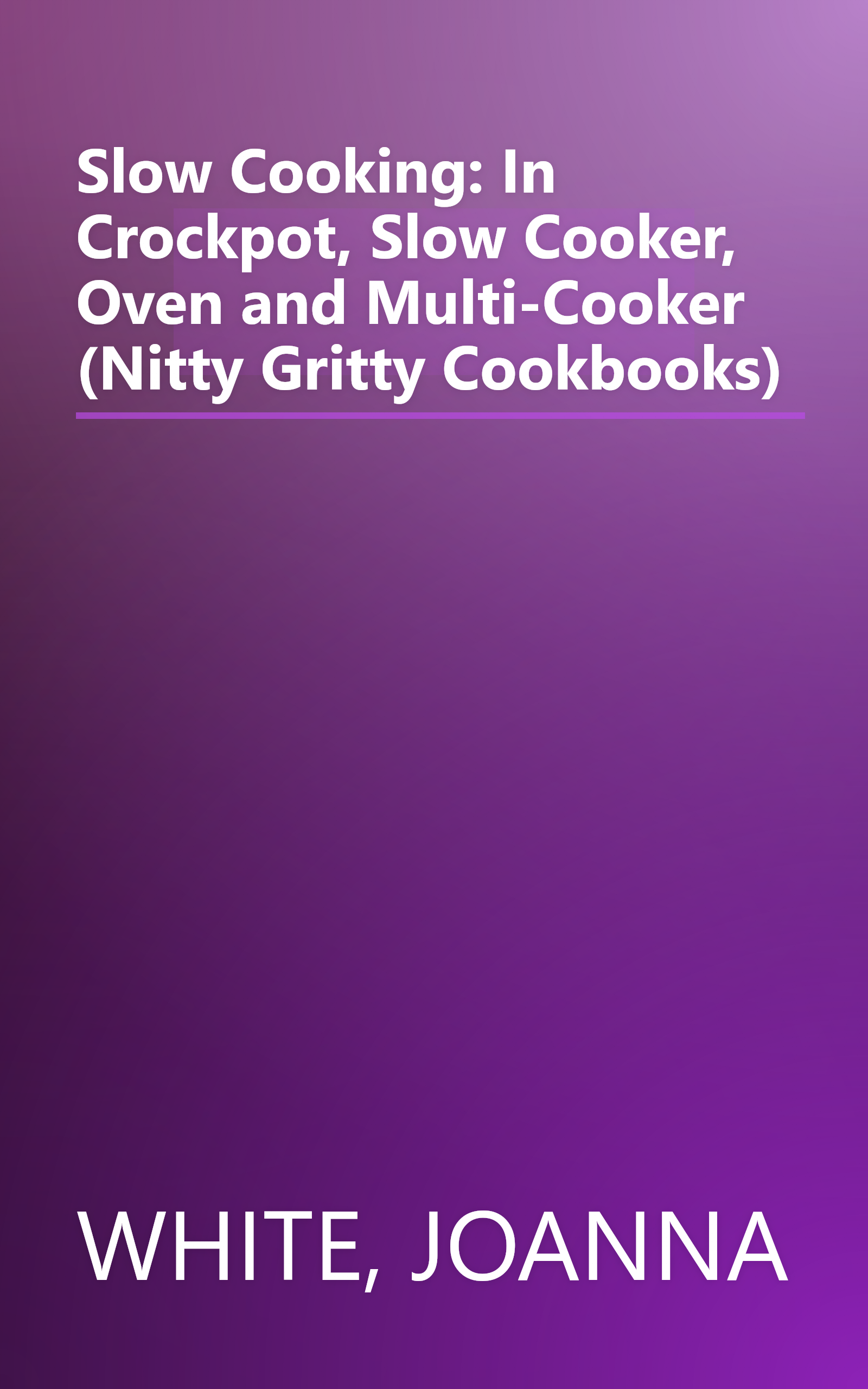 Slow Cooking: In Crockpot, Slow Cooker, Oven and Multi-Cooker (Nitty Gritty Cookbooks) book cover