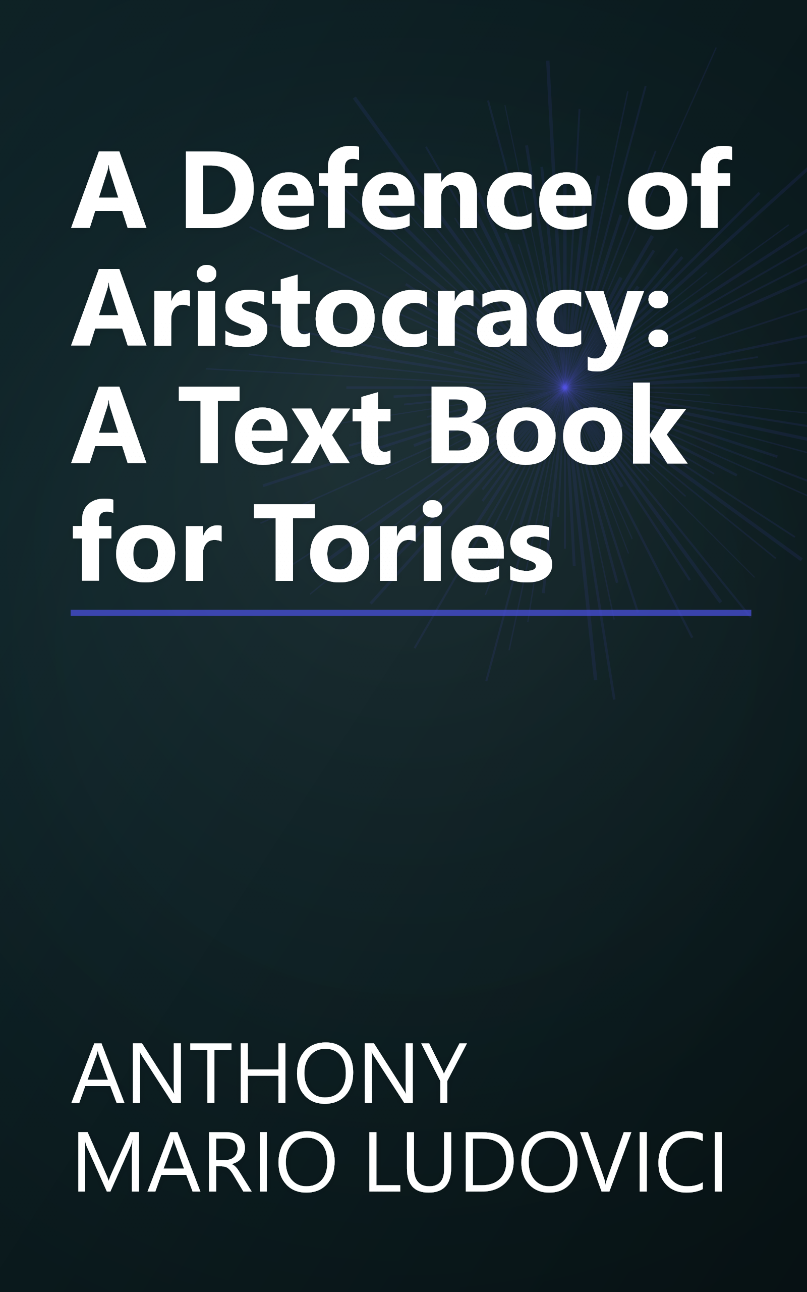 A Defence of Aristocracy: A Text Book for Tories book cover