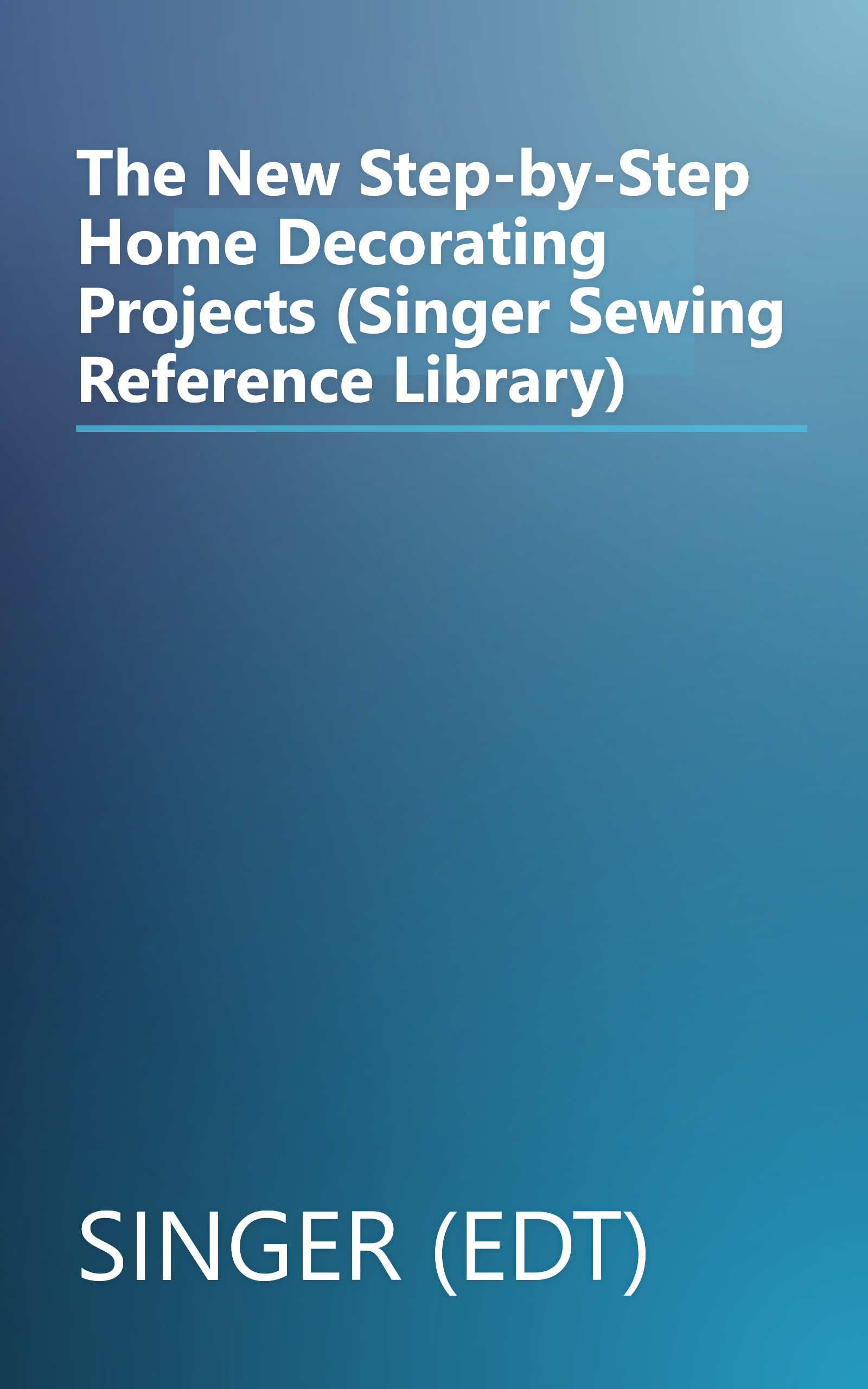 The New Step-by-Step Home Decorating Projects (Singer Sewing Reference Library) book cover