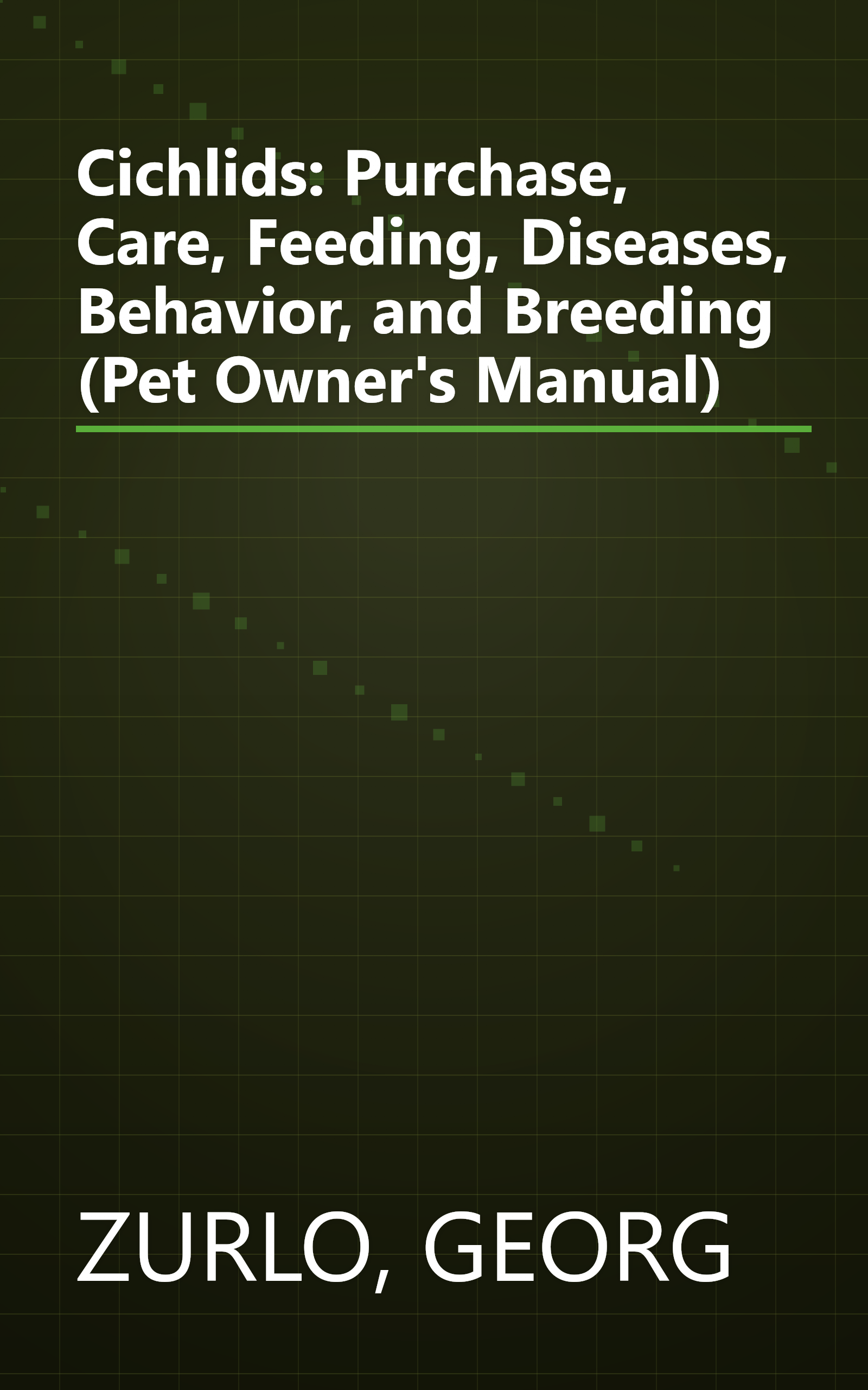 Cichlids: Purchase, Care, Feeding, Diseases, Behavior, and Breeding (Pet Owner's Manual) book cover