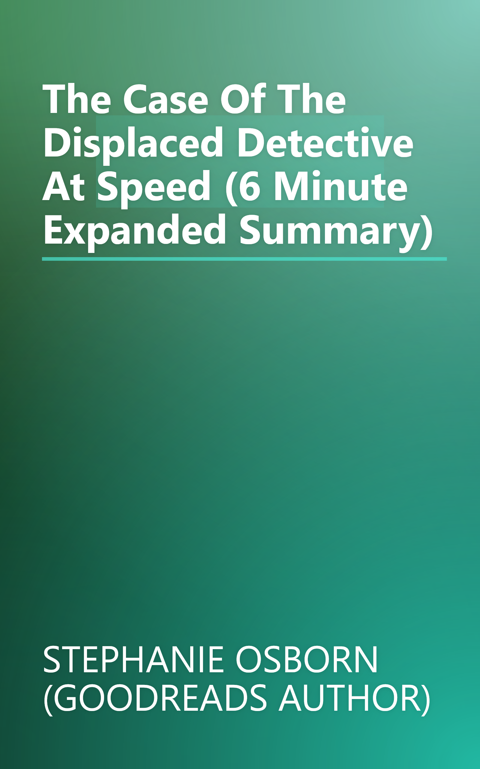 The Case Of The Displaced Detective  At Speed (6 Minute   Expanded Summary) book cover
