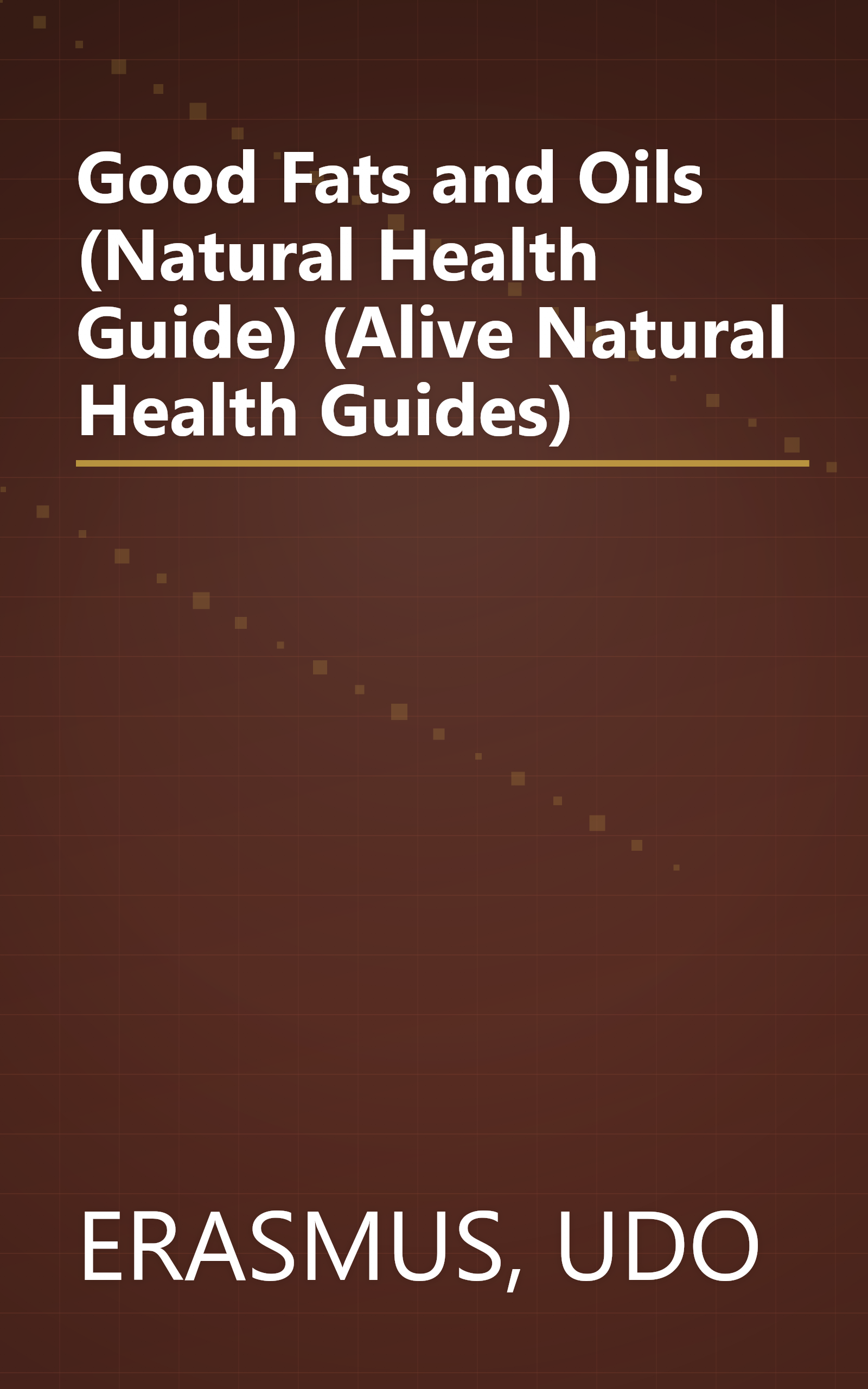 Good Fats and Oils (Natural Health Guide) (Alive Natural Health Guides) book cover